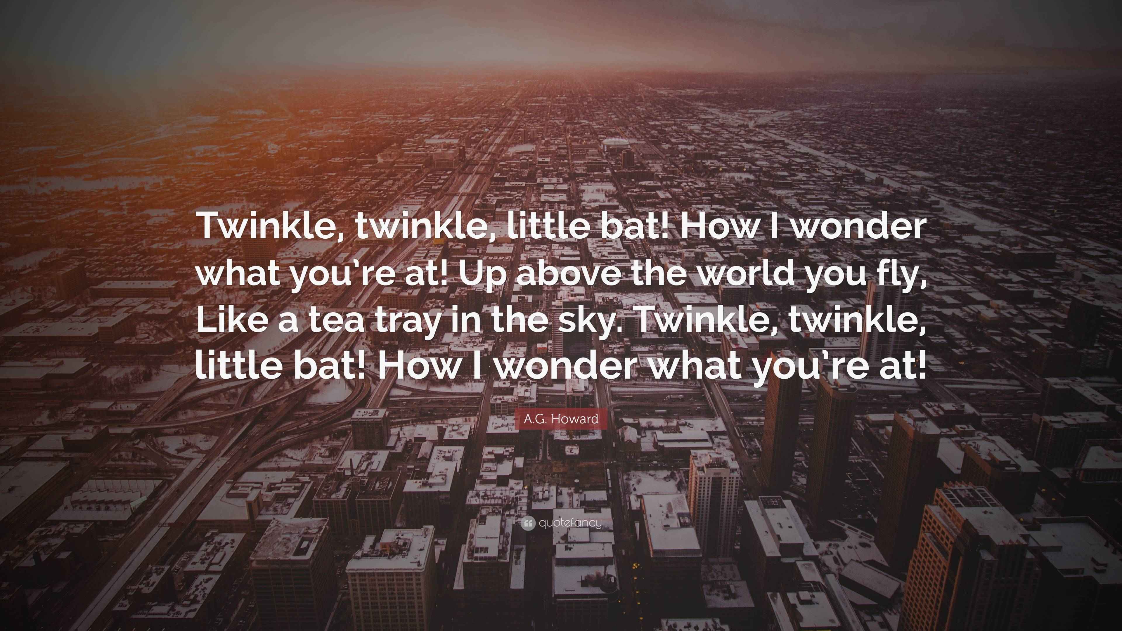 A.G. Howard Quote: “Twinkle, twinkle, little bat! How I wonder what you ...