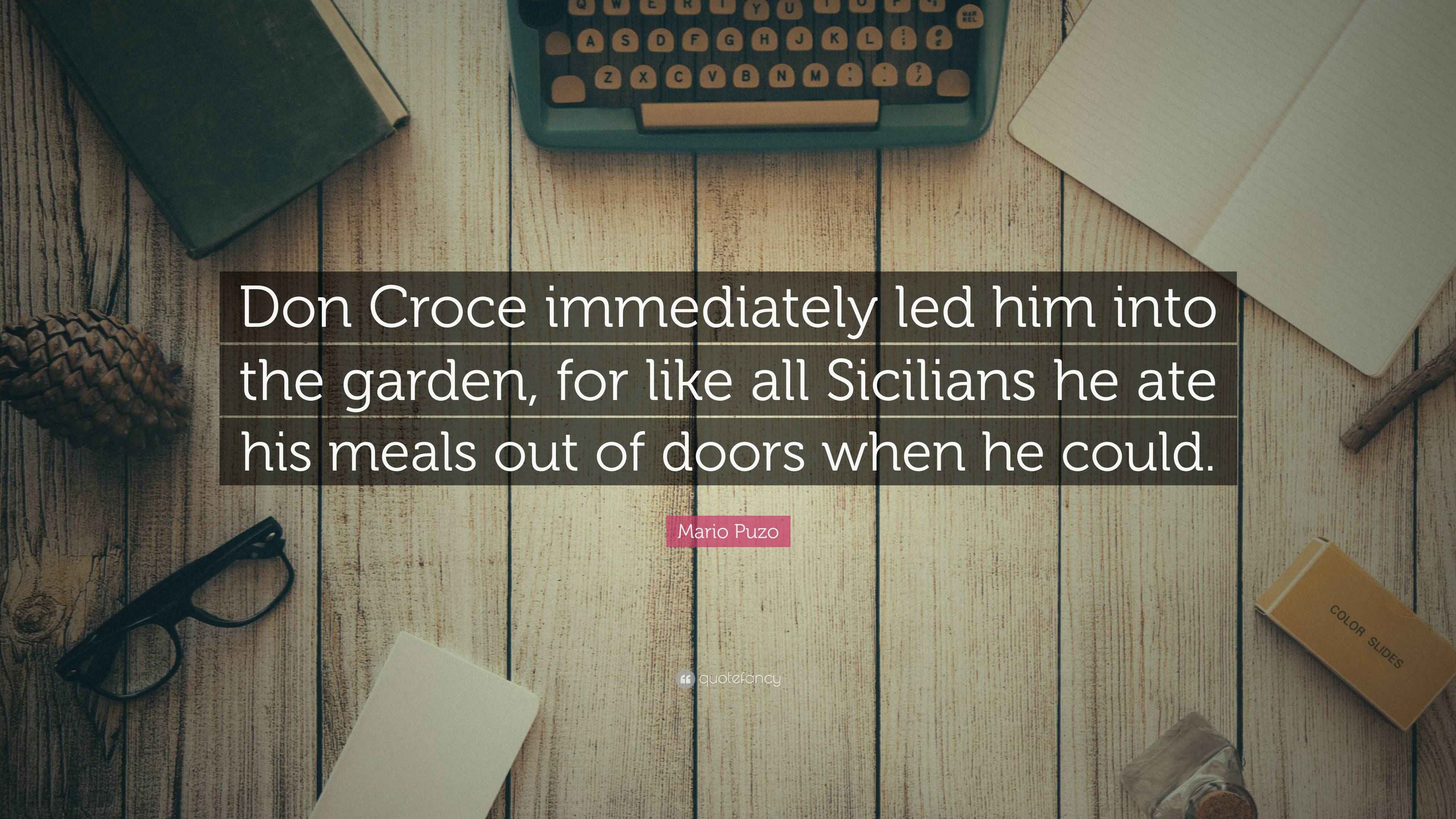 Mario Puzo Quote: “Don Croce immediately led him into the garden, for ...