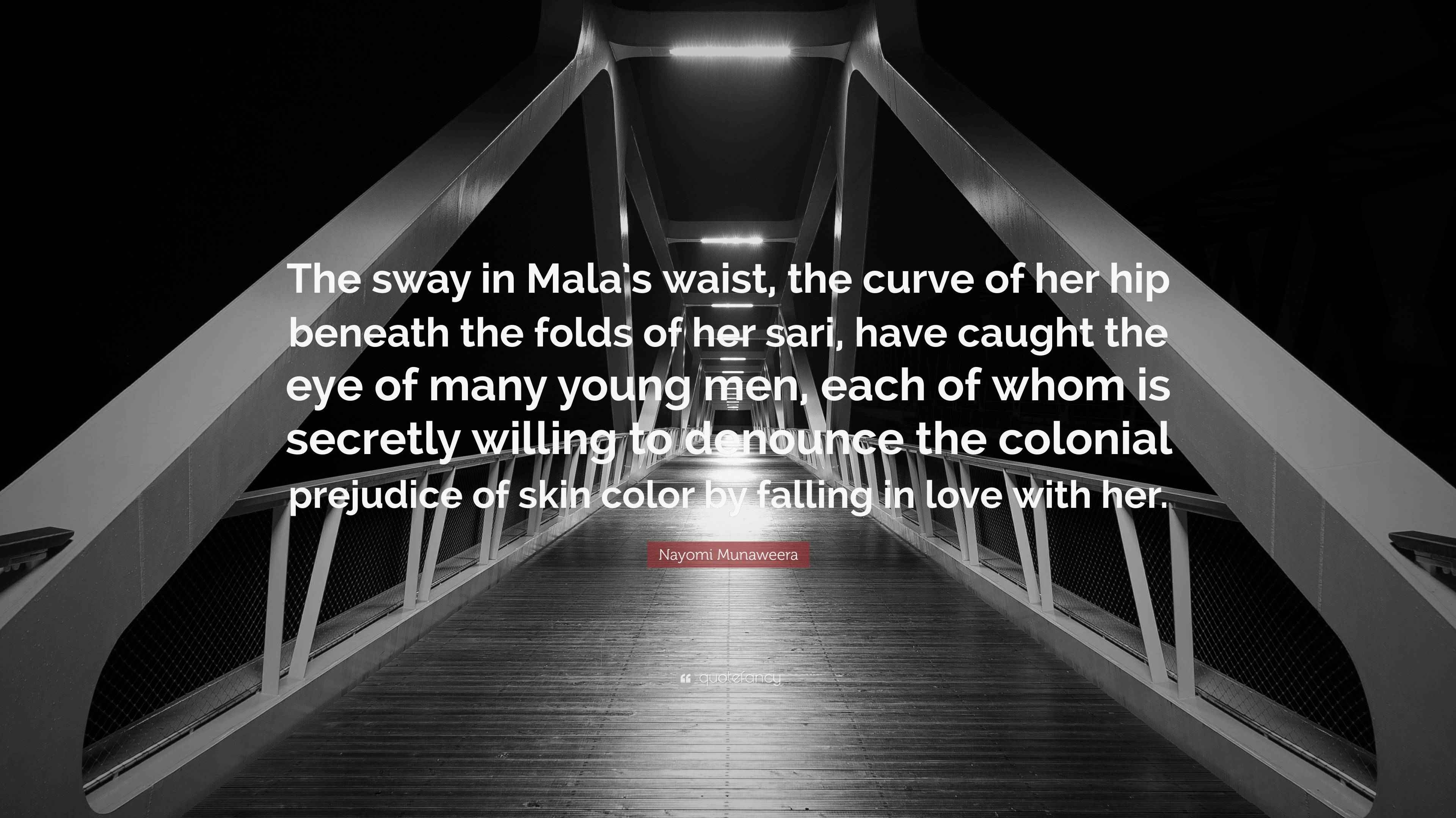 Nayomi Munaweera Quote: “The sway in Mala’s waist, the curve of her hip ...