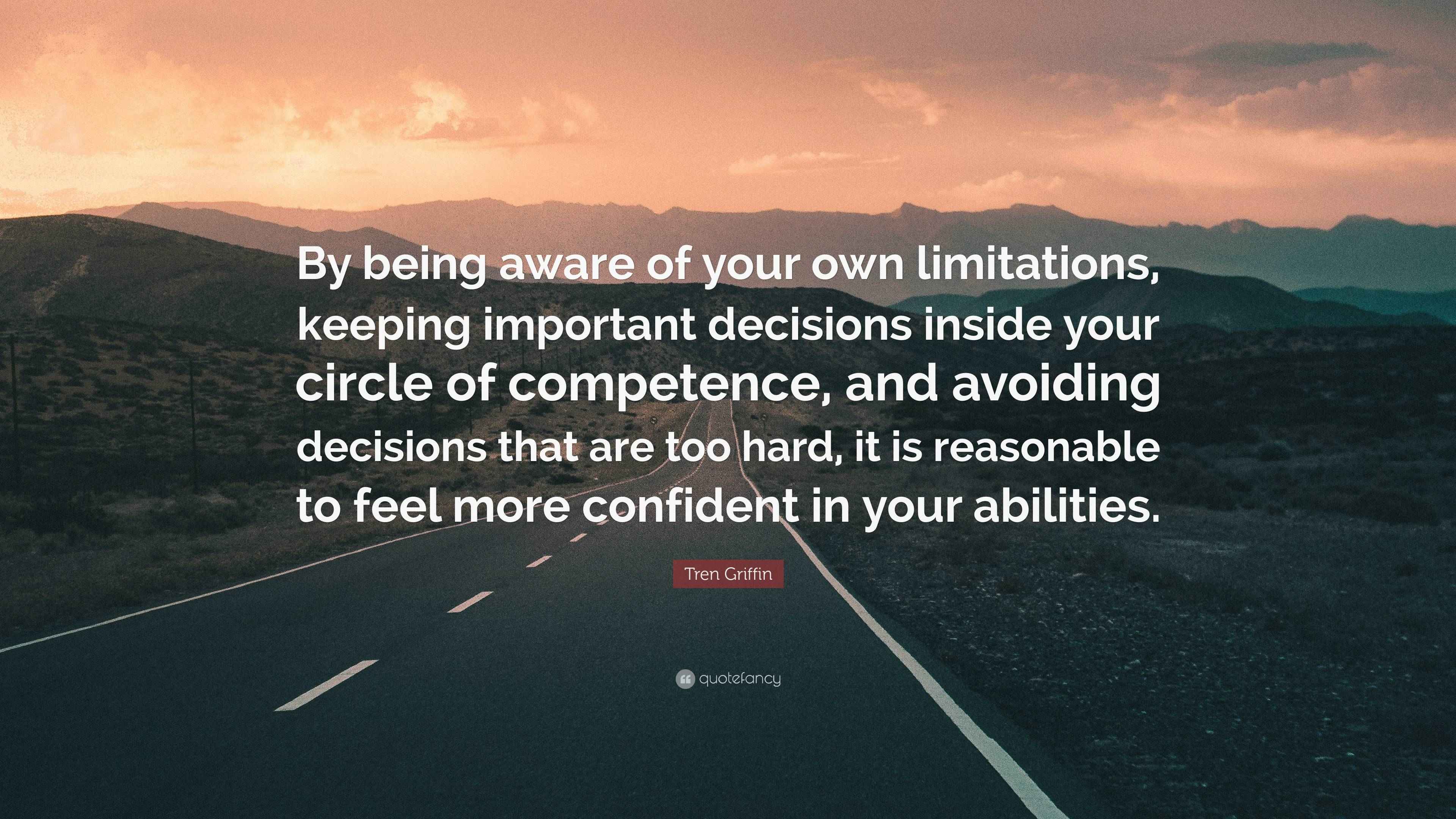 Tren Griffin Quote: “By being aware of your own limitations, keeping ...