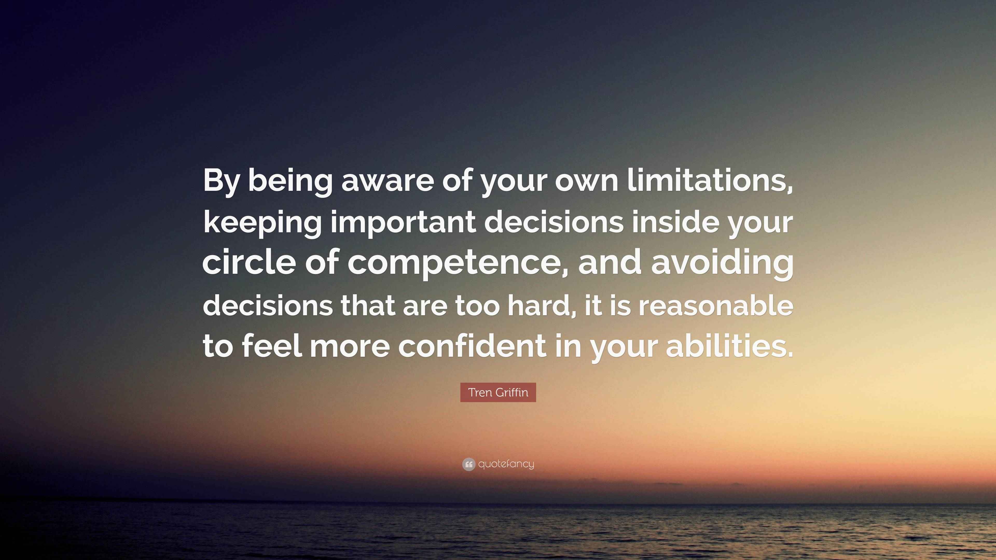 Tren Griffin Quote: “By being aware of your own limitations, keeping ...