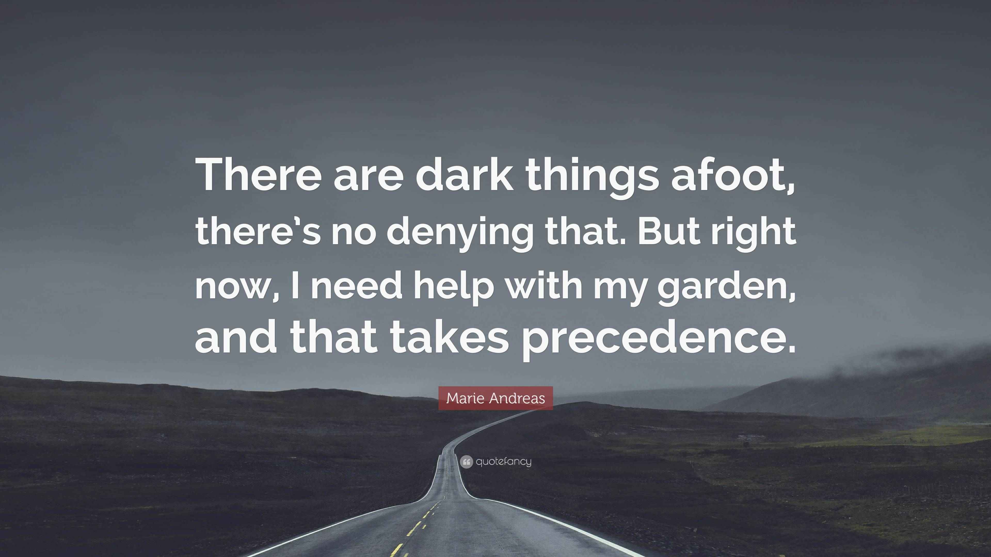 Marie Andreas Quote: “There are dark things afoot, there’s no denying ...