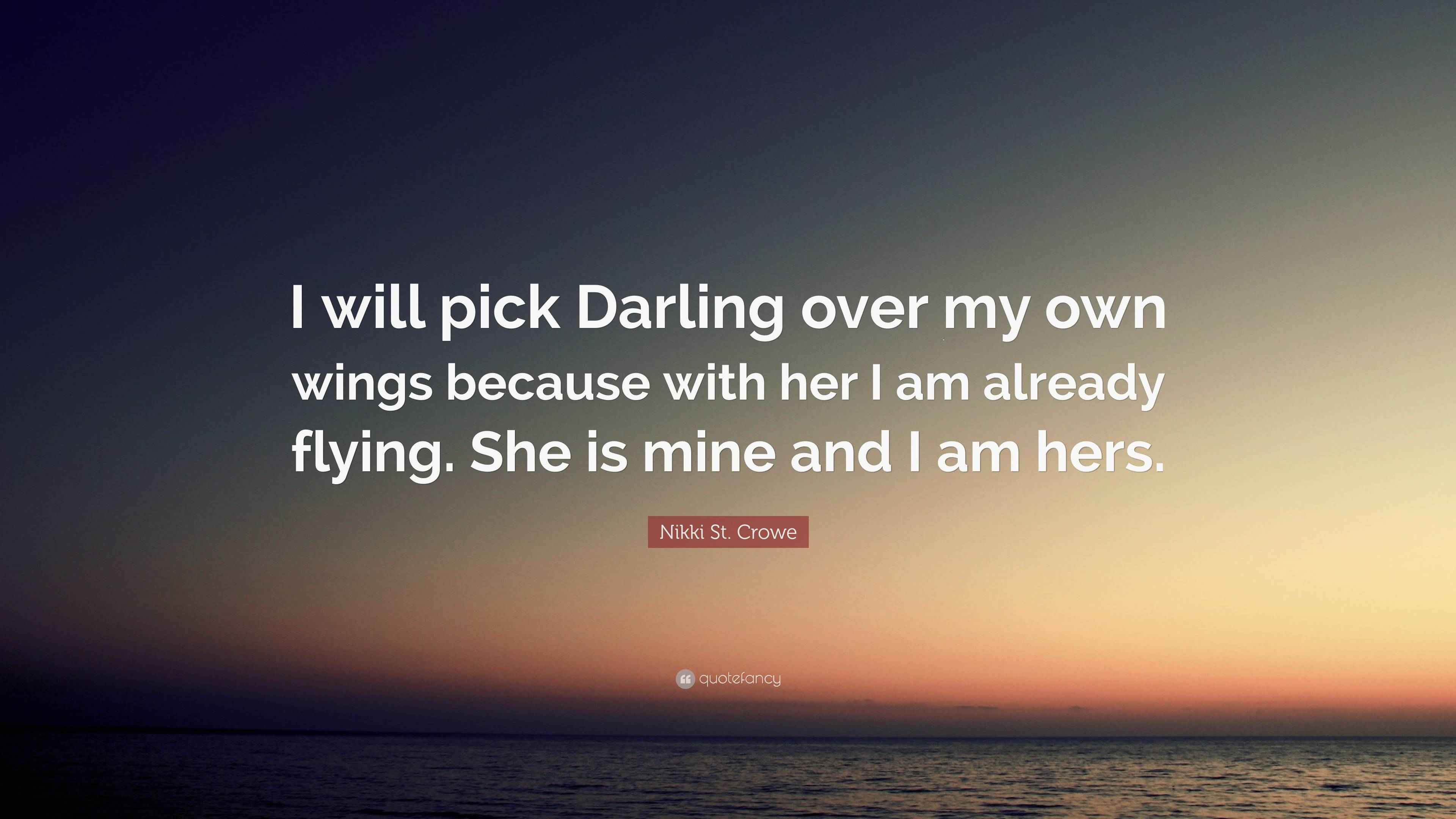 Nikki St. Crowe Quote: “I will pick Darling over my own wings because ...