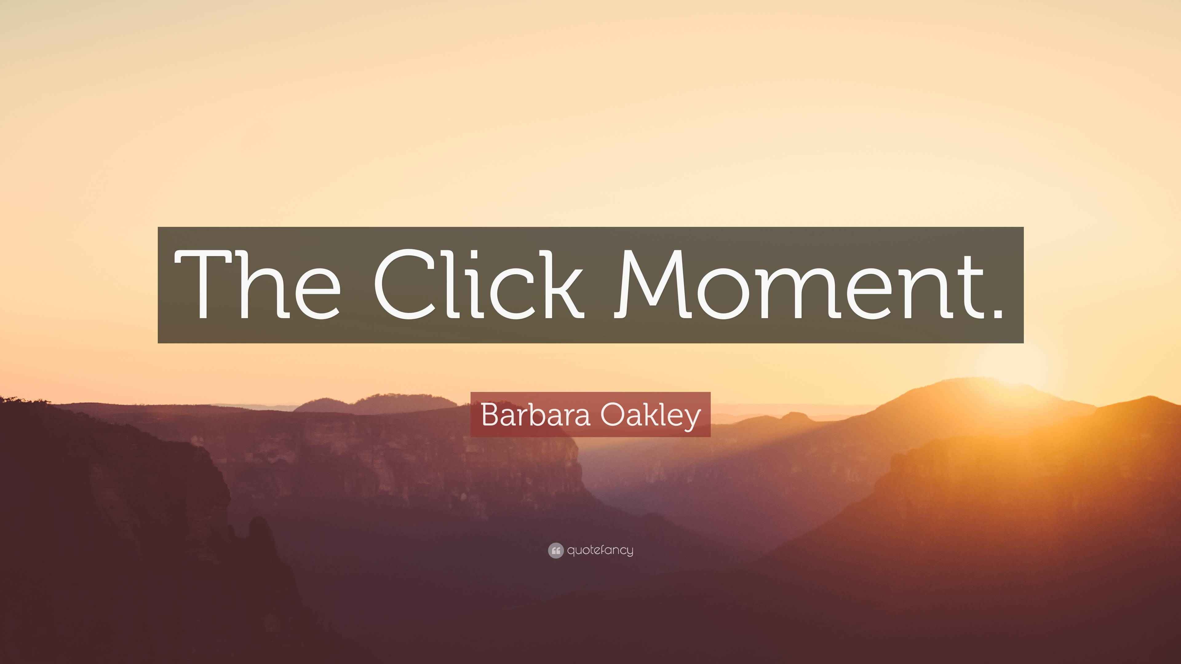 Barbara Oakley Quote: “The Click Moment.”