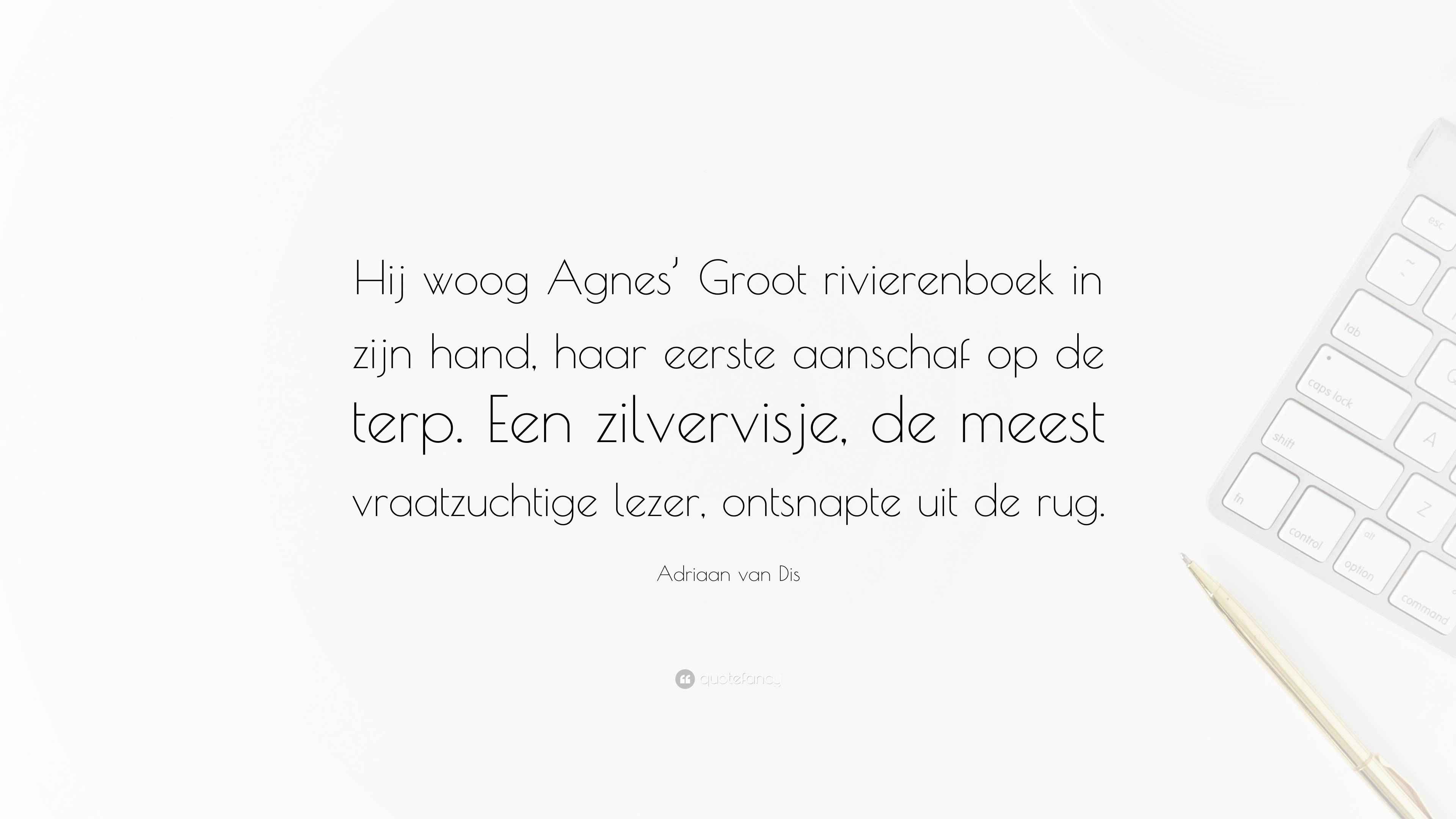 Adriaan van Dis Quote: “Hij woog Agnes’ Groot rivierenboek in zijn hand ...