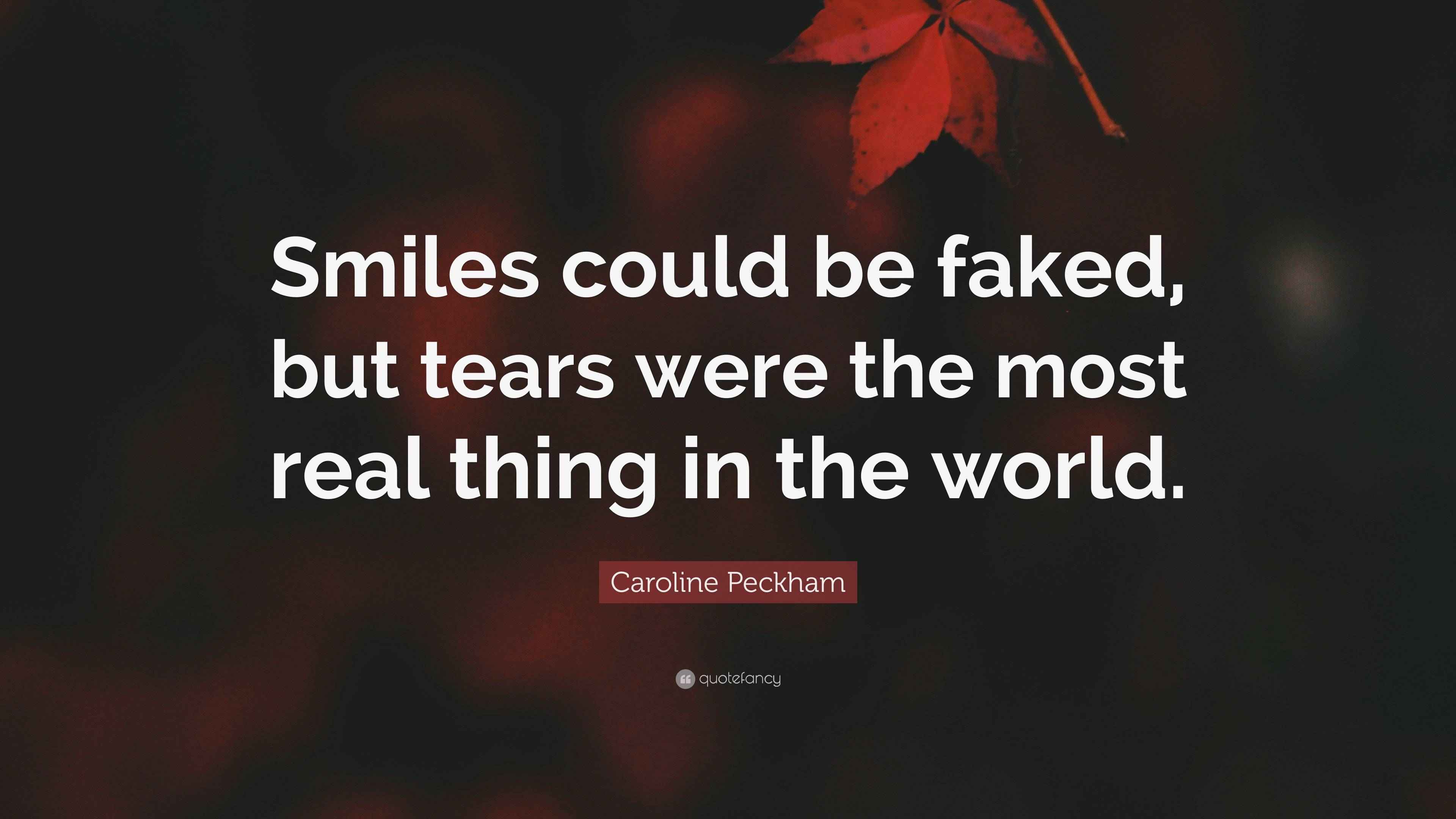 Caroline Peckham Quote: “Smiles could be faked, but tears were the most ...