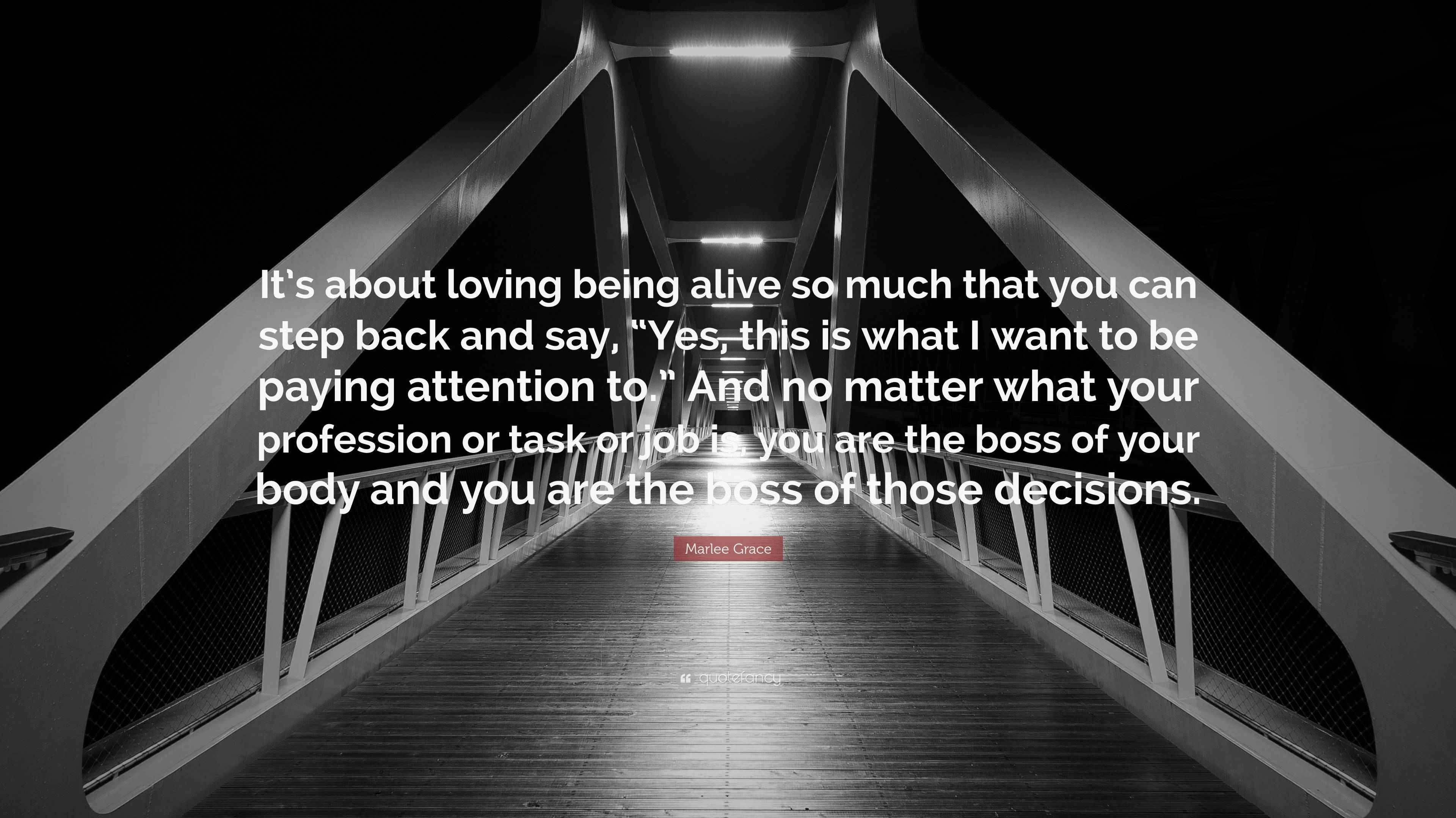 Marlee Grace Quote: “It’s about loving being alive so much that you can ...