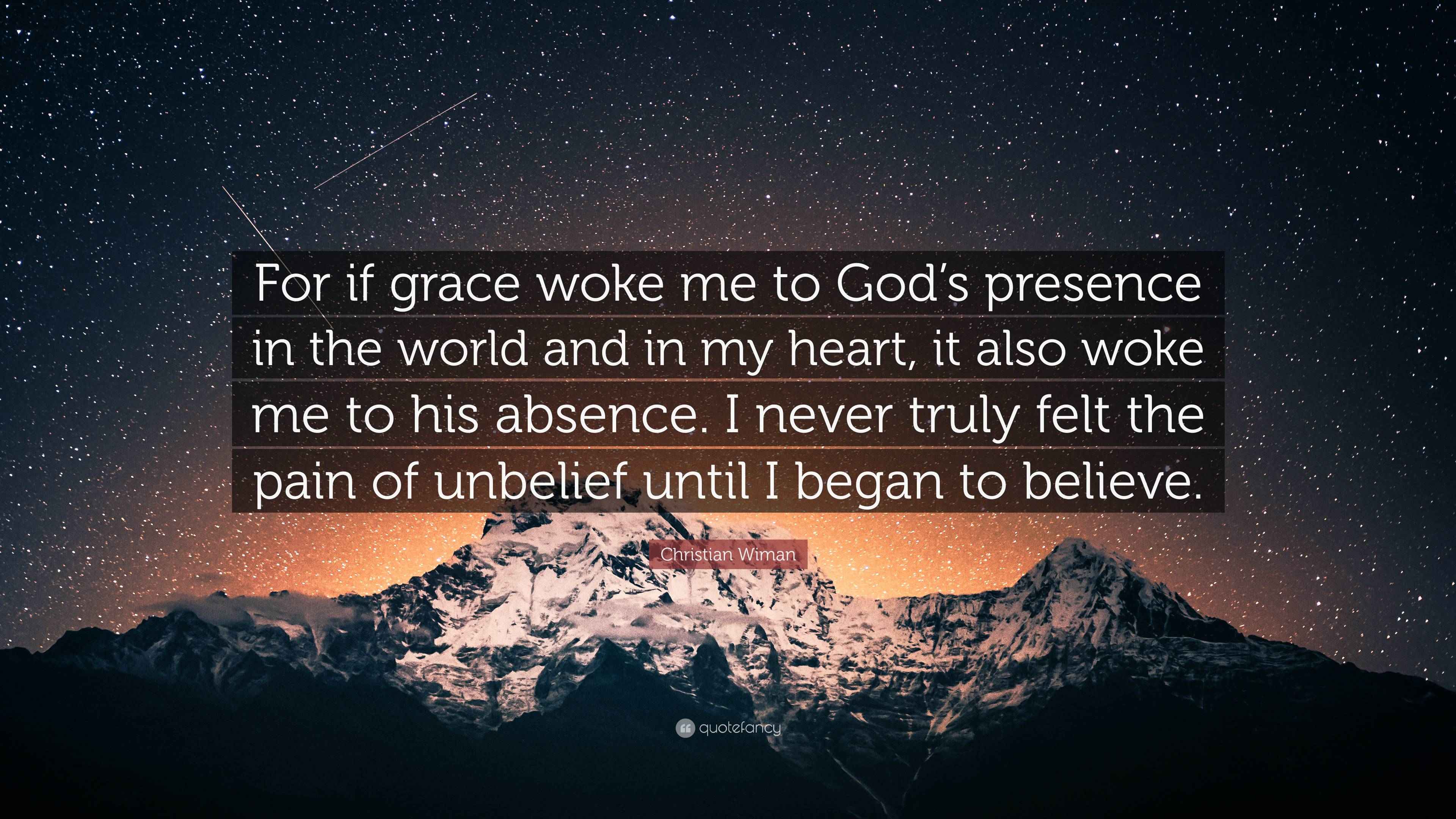 Christian Wiman Quote: “For if grace woke me to God’s presence in the ...