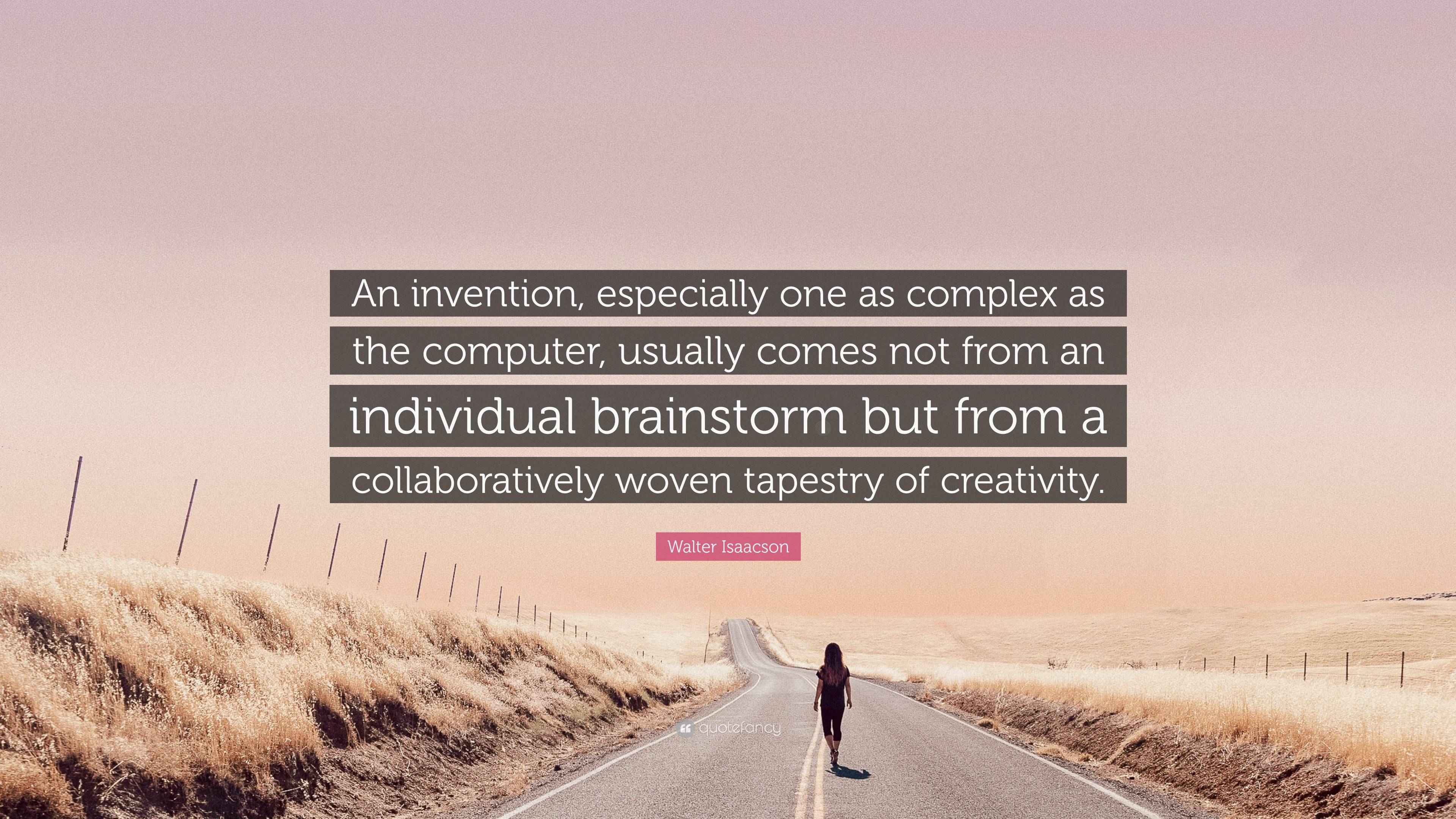 Walter Isaacson Quote: “An invention, especially one as complex as the ...
