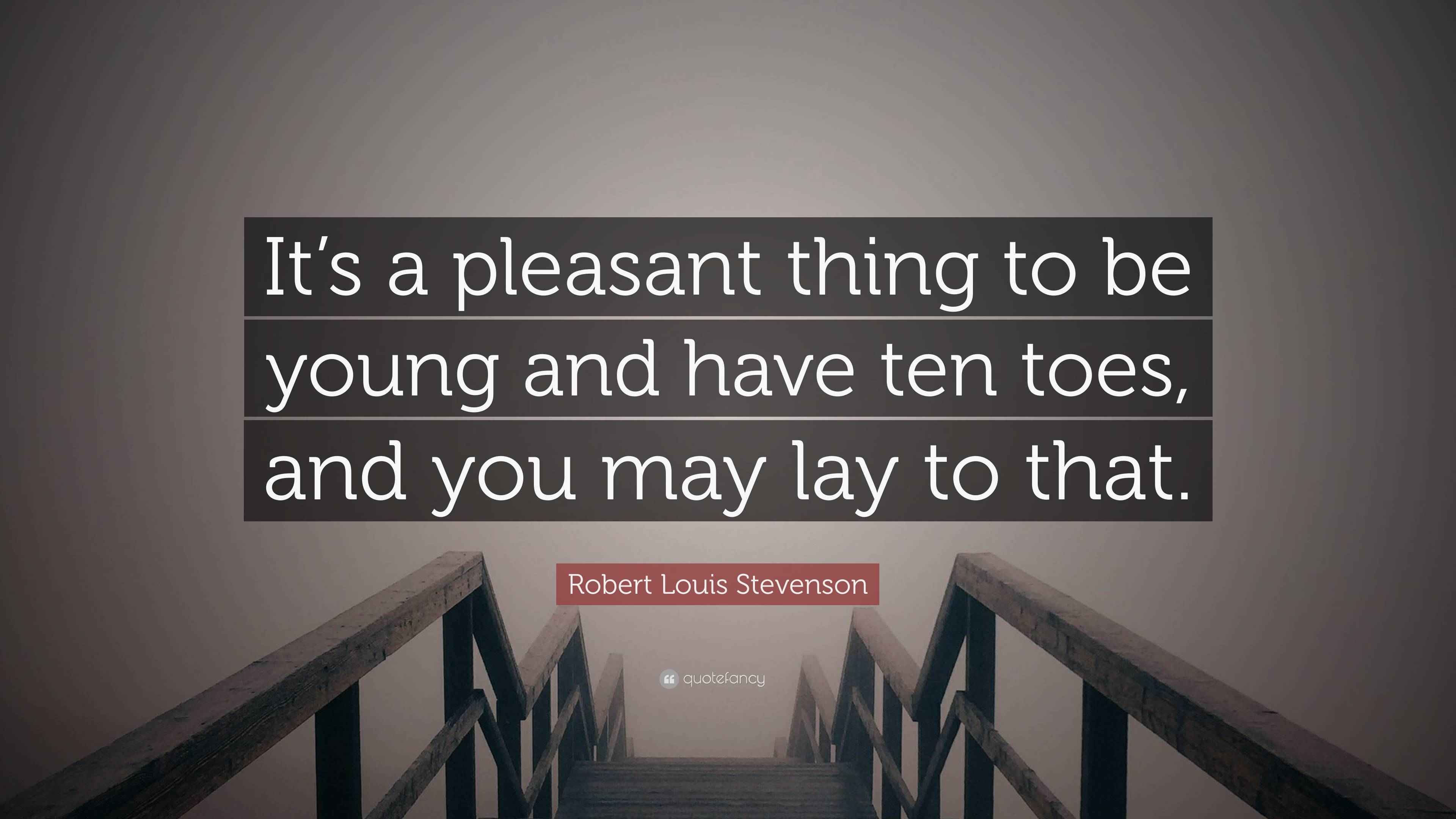 Robert Louis Stevenson Quote: “It’s a pleasant thing to be young and ...