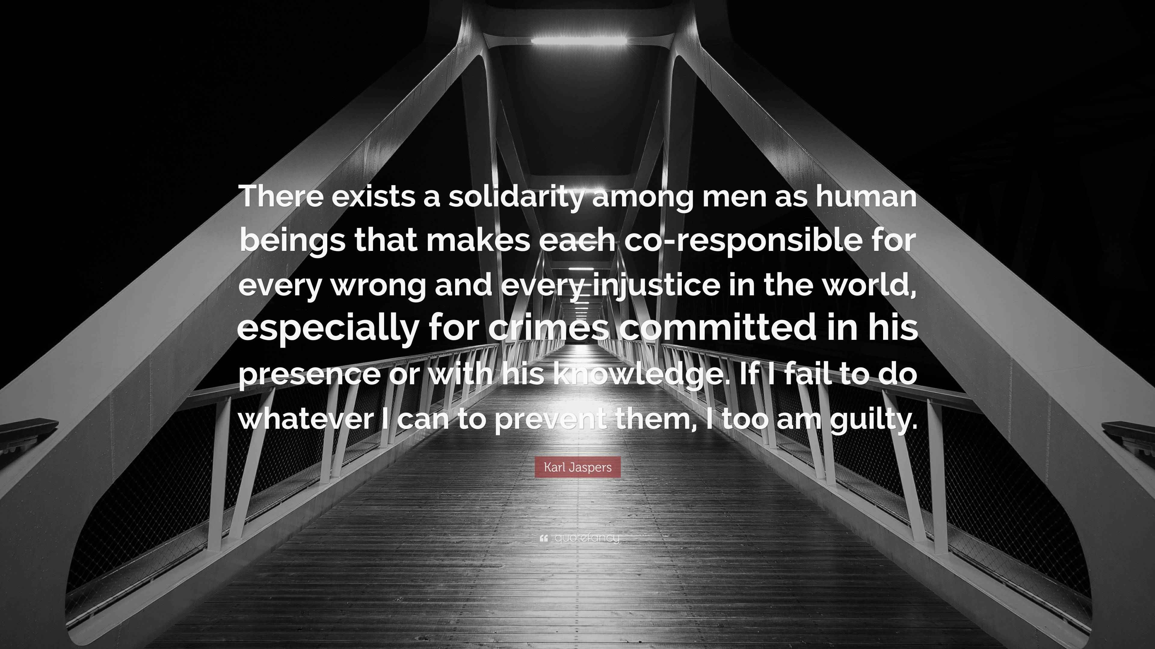 Karl Jaspers Quote: “There exists a solidarity among men as human ...