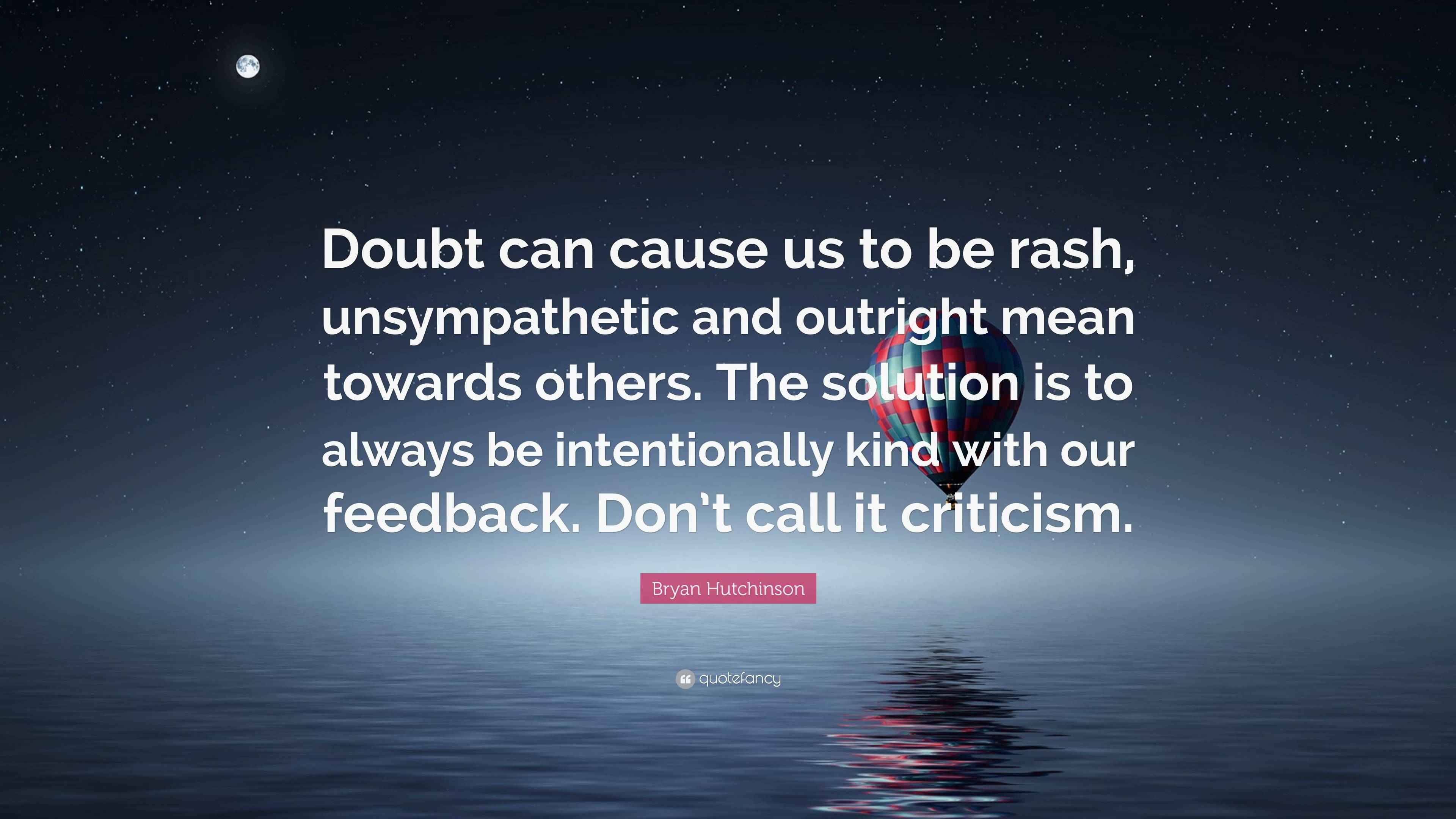 Bryan Hutchinson Quote: “Doubt can cause us to be rash, unsympathetic ...