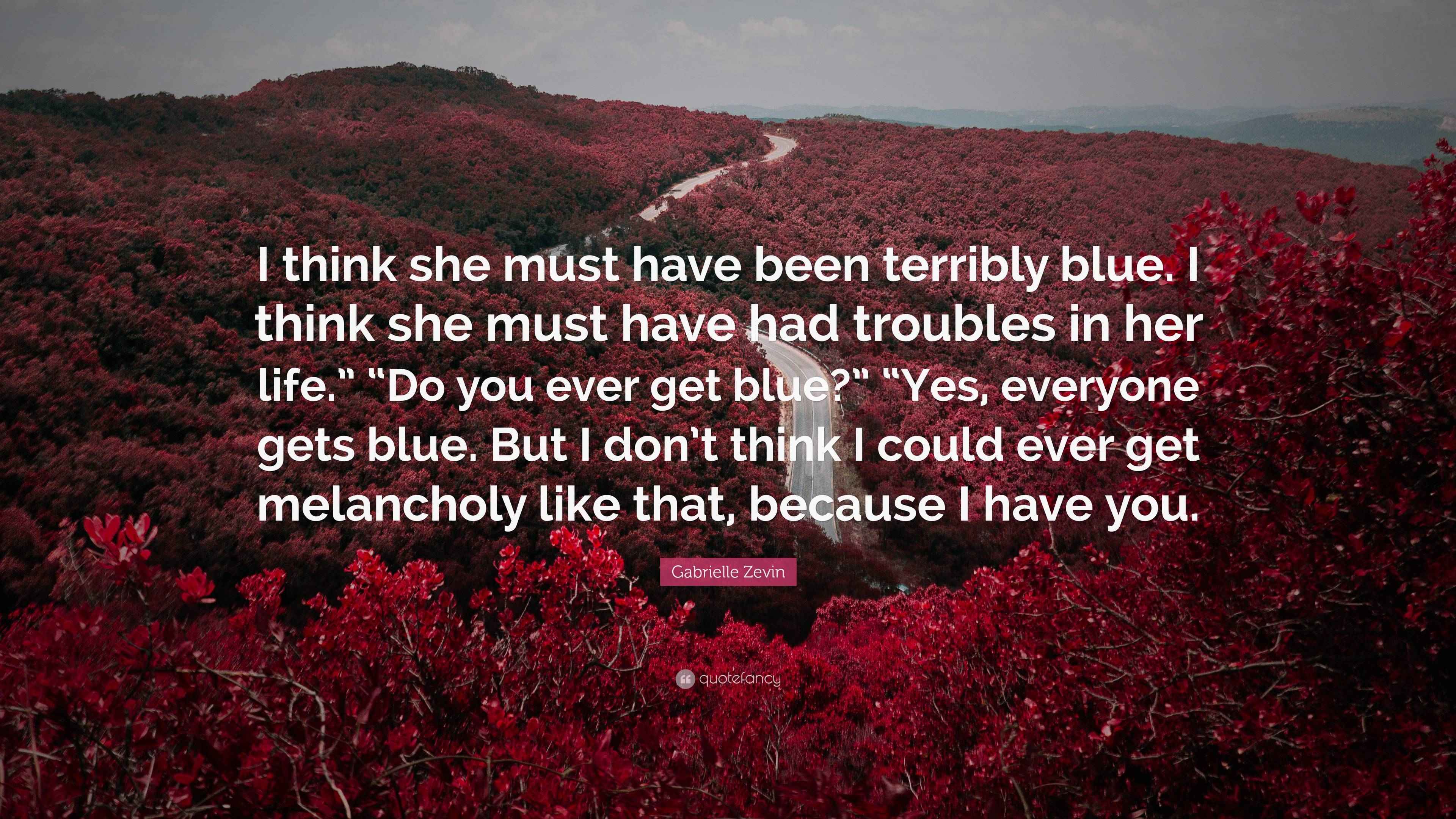 Gabrielle Zevin Quote: “I think she must have been terribly blue. I ...