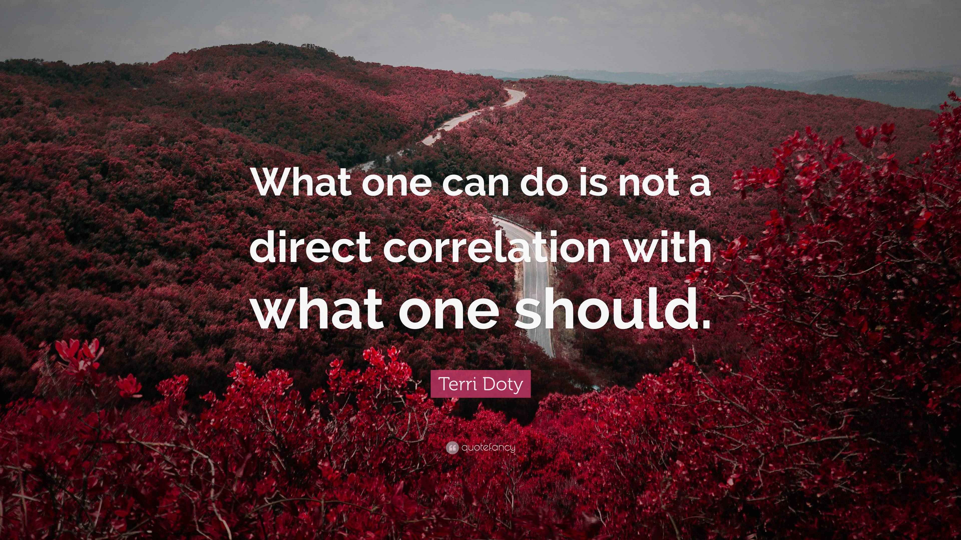 Terri Doty Quote: “What one can do is not a direct correlation with ...