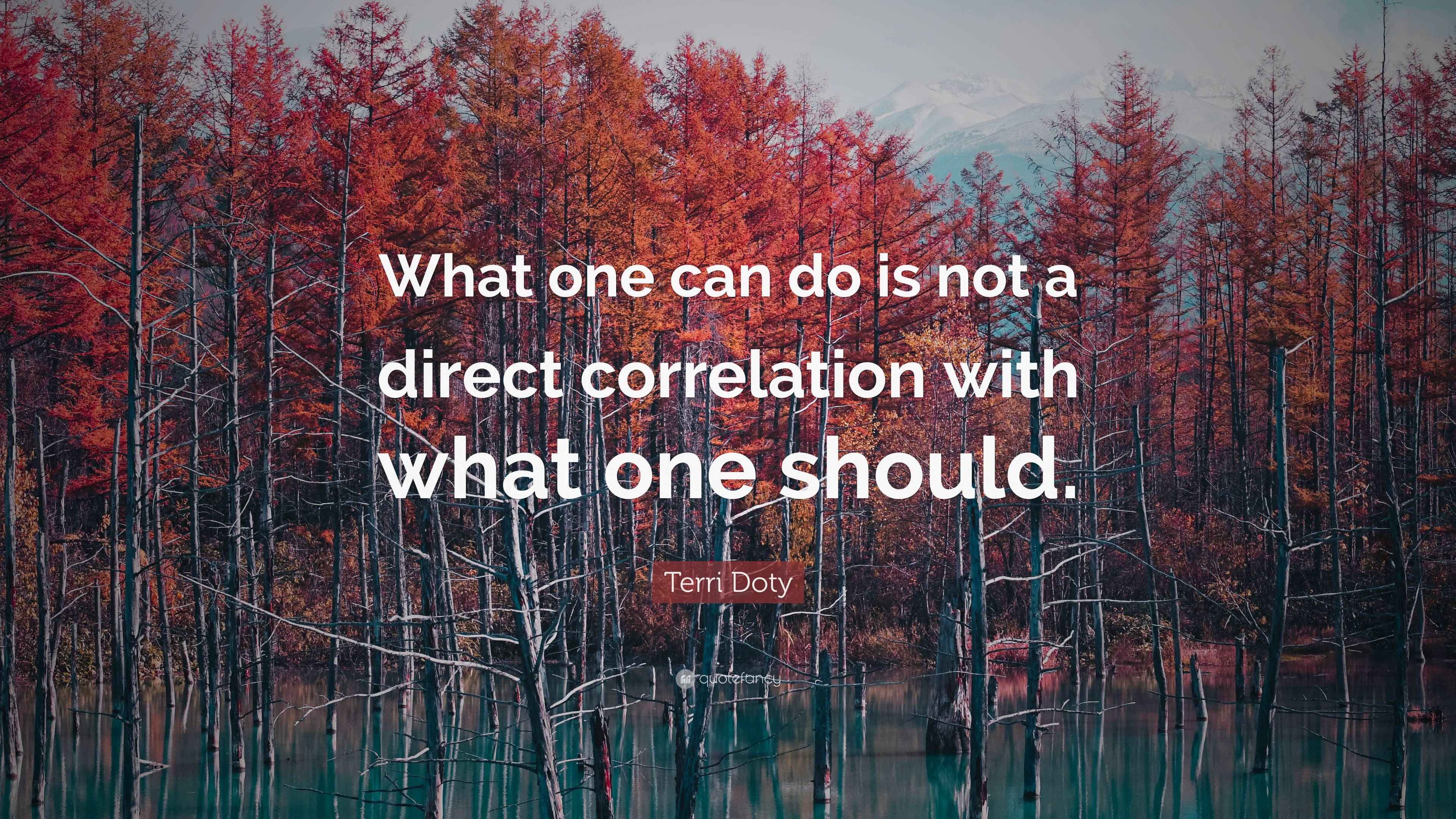 Terri Doty Quote: “What one can do is not a direct correlation with ...