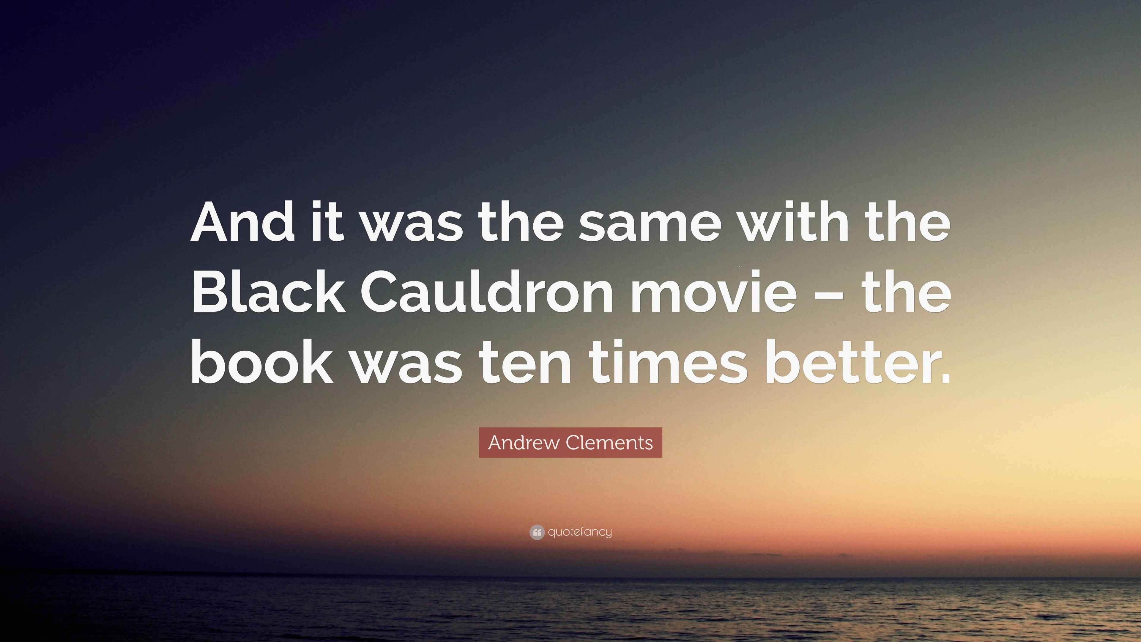 Andrew Clements Quote: “And it was the same with the Black Cauldron ...