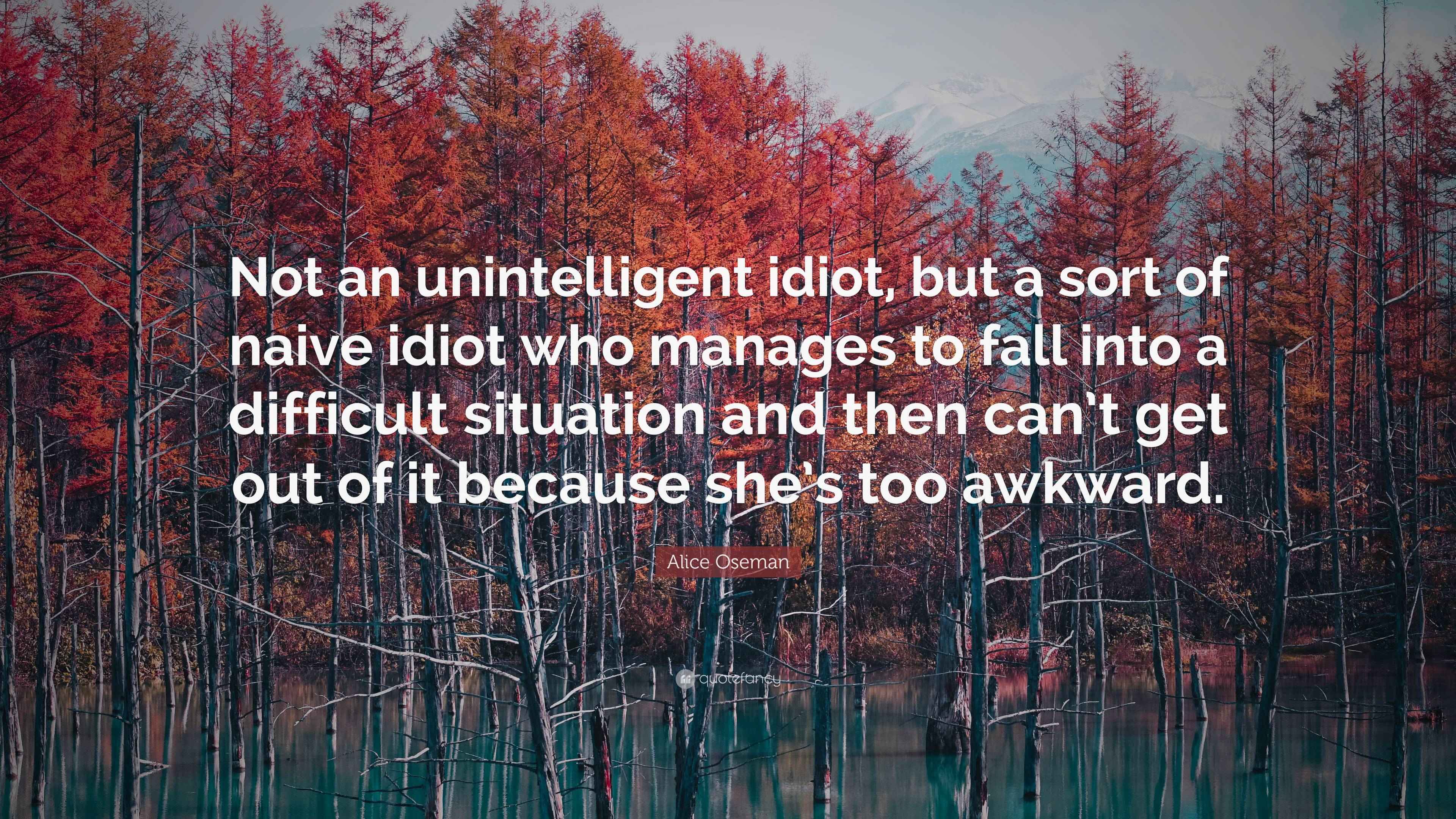 Alice Oseman Quote: “Not an unintelligent idiot, but a sort of naive ...