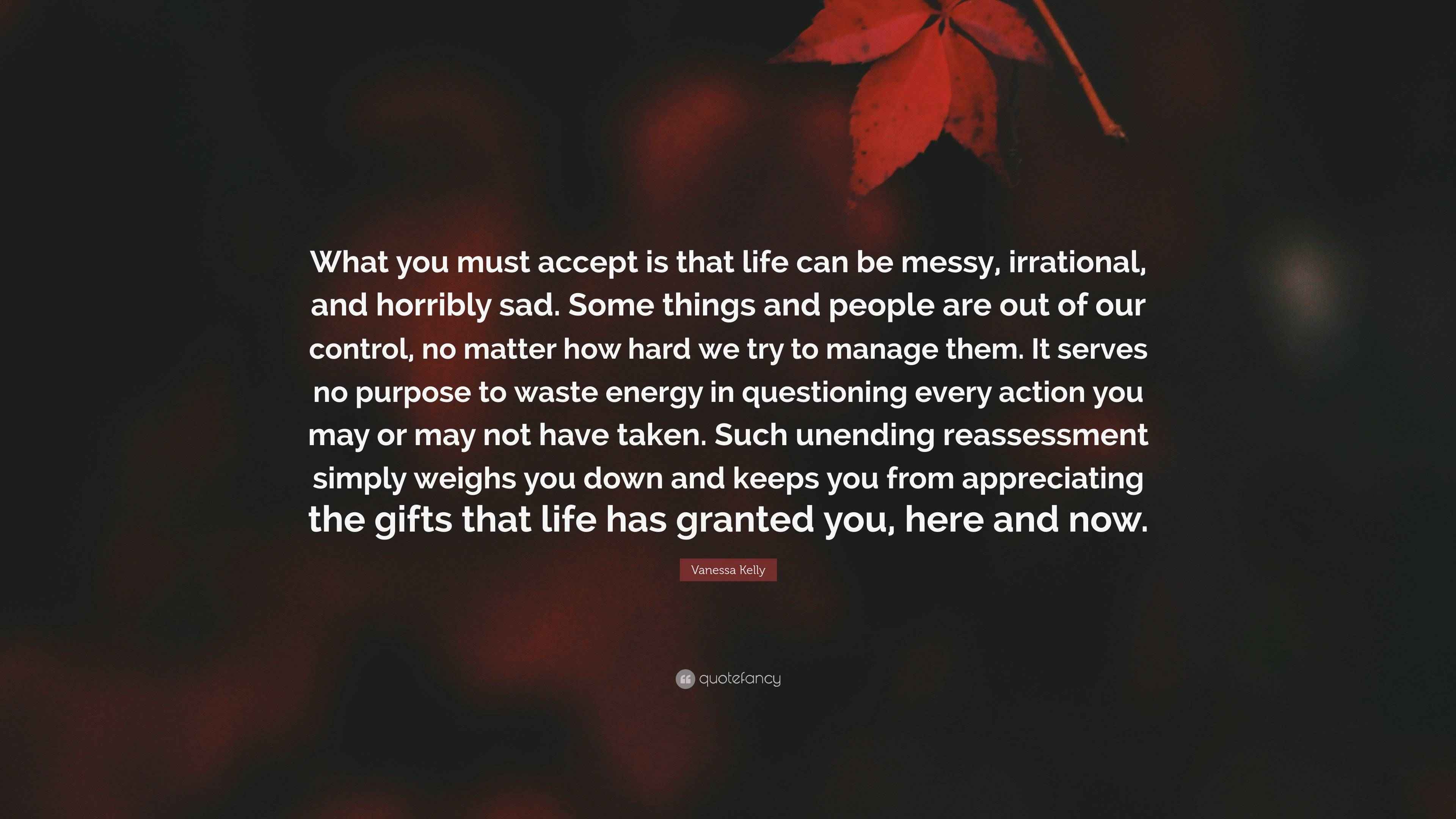 Vanessa Kelly Quote: “What you must accept is that life can be messy ...