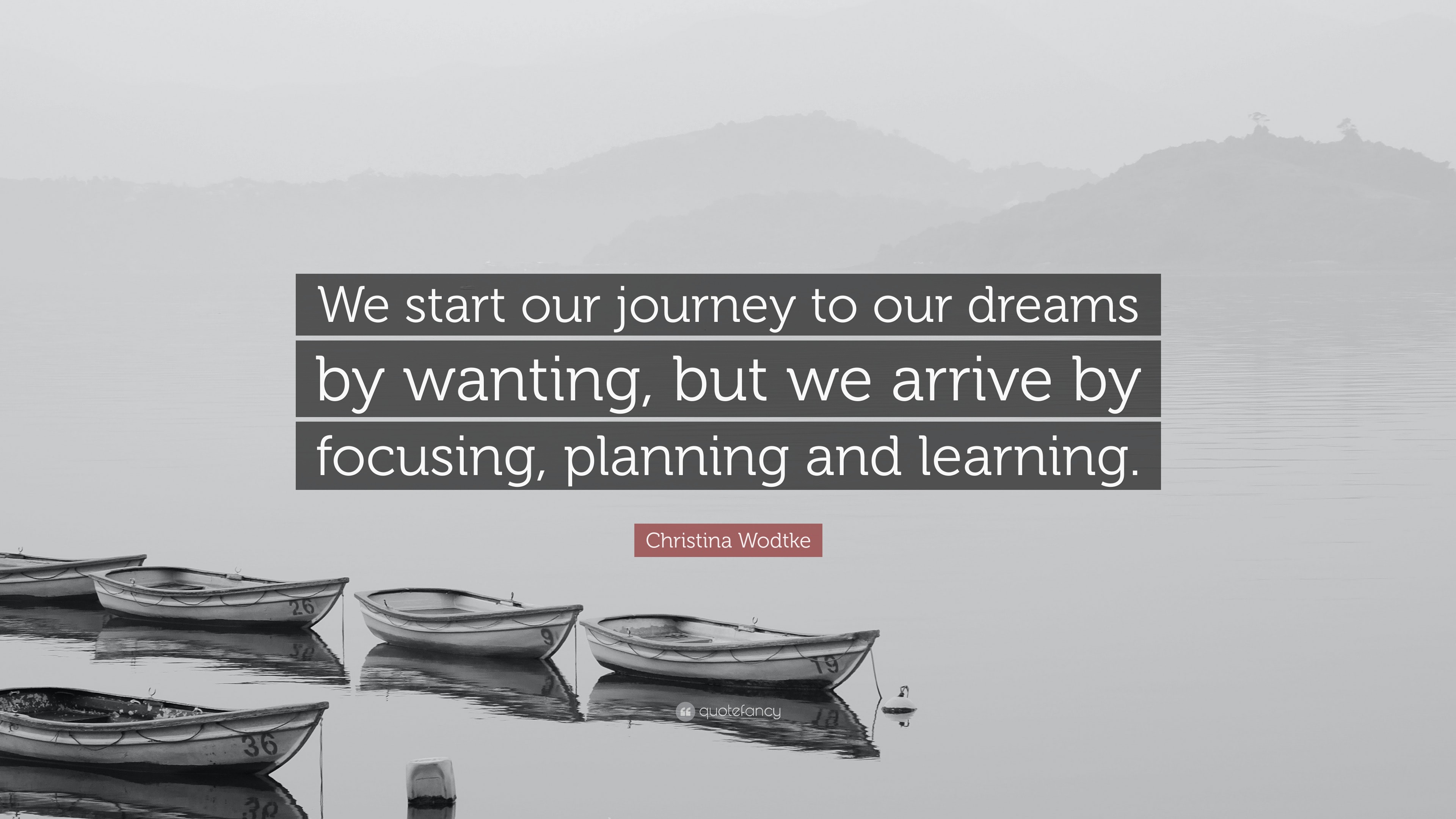 Christina Wodtke Quote: “We start our journey to our dreams by wanting ...