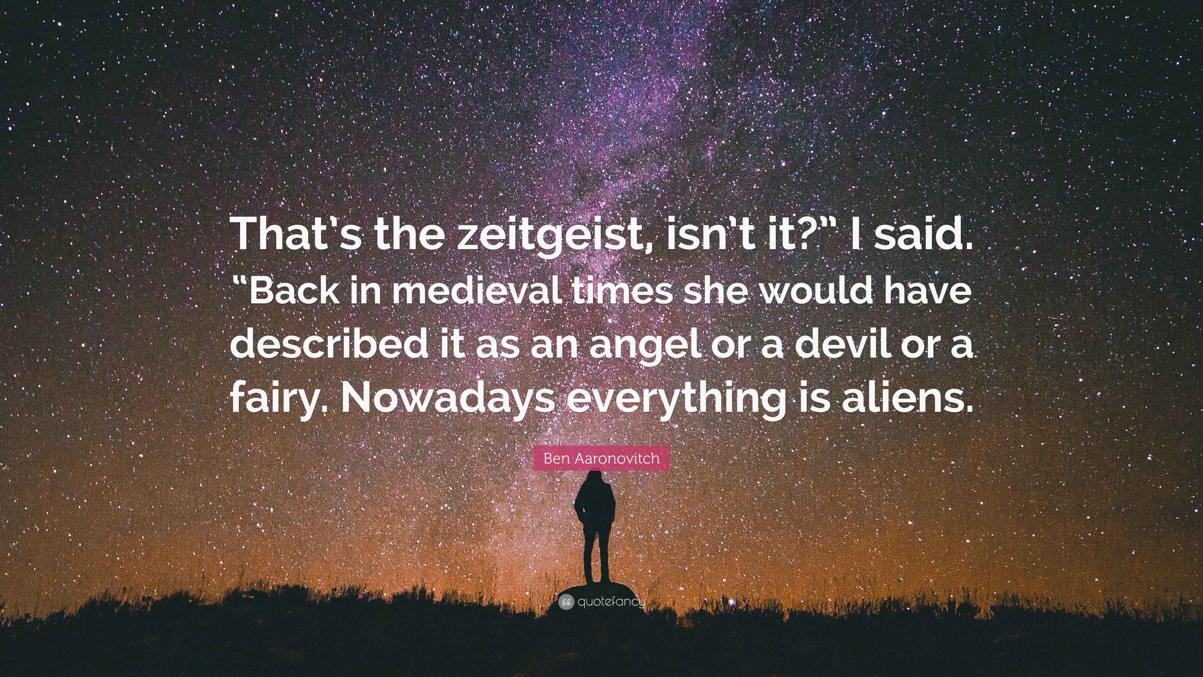 Ben Aaronovitch Quote: “That’s the zeitgeist, isn’t it?” I said. “Back ...