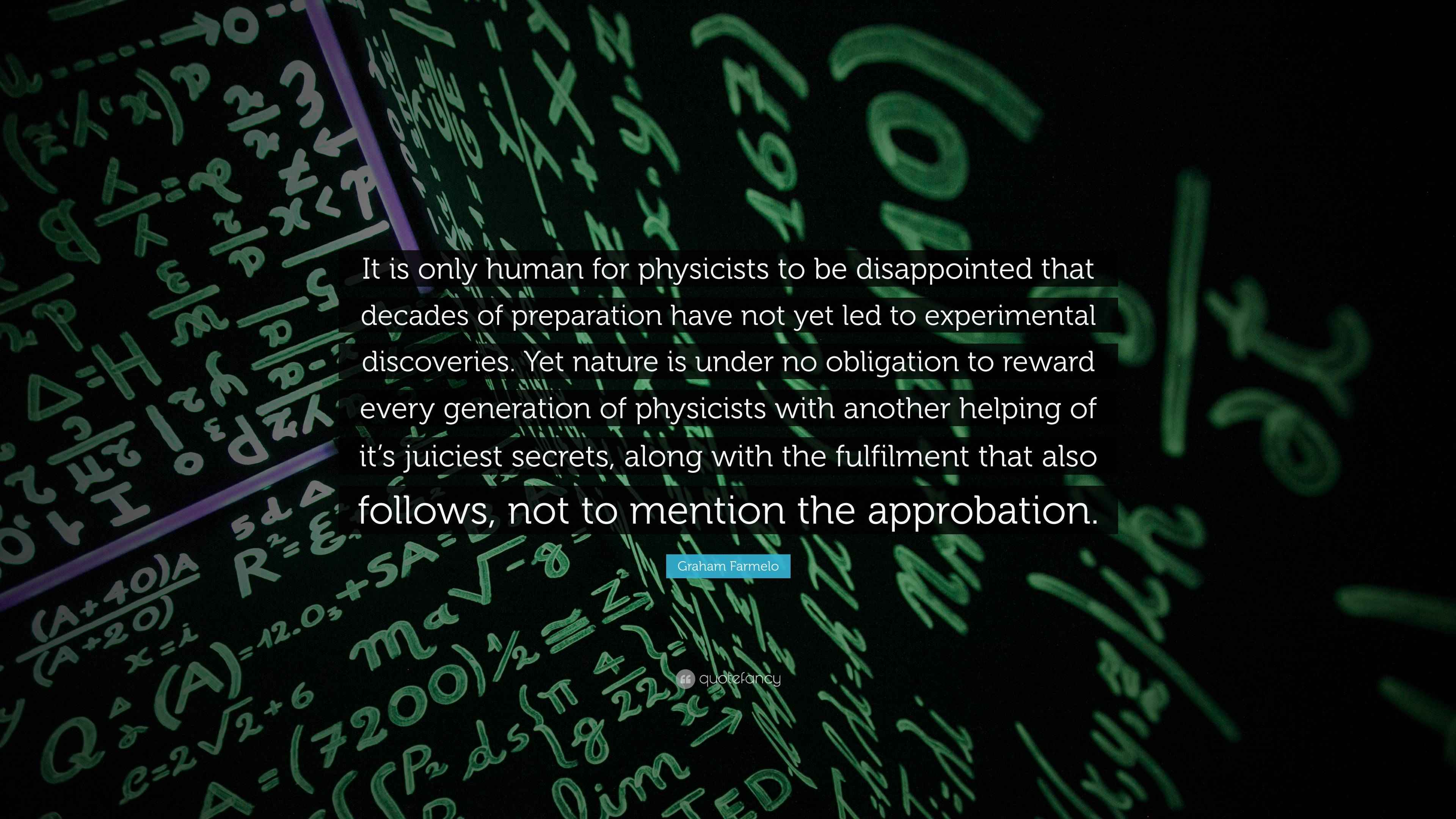 Graham Farmelo Quote: “It is only human for physicists to be ...