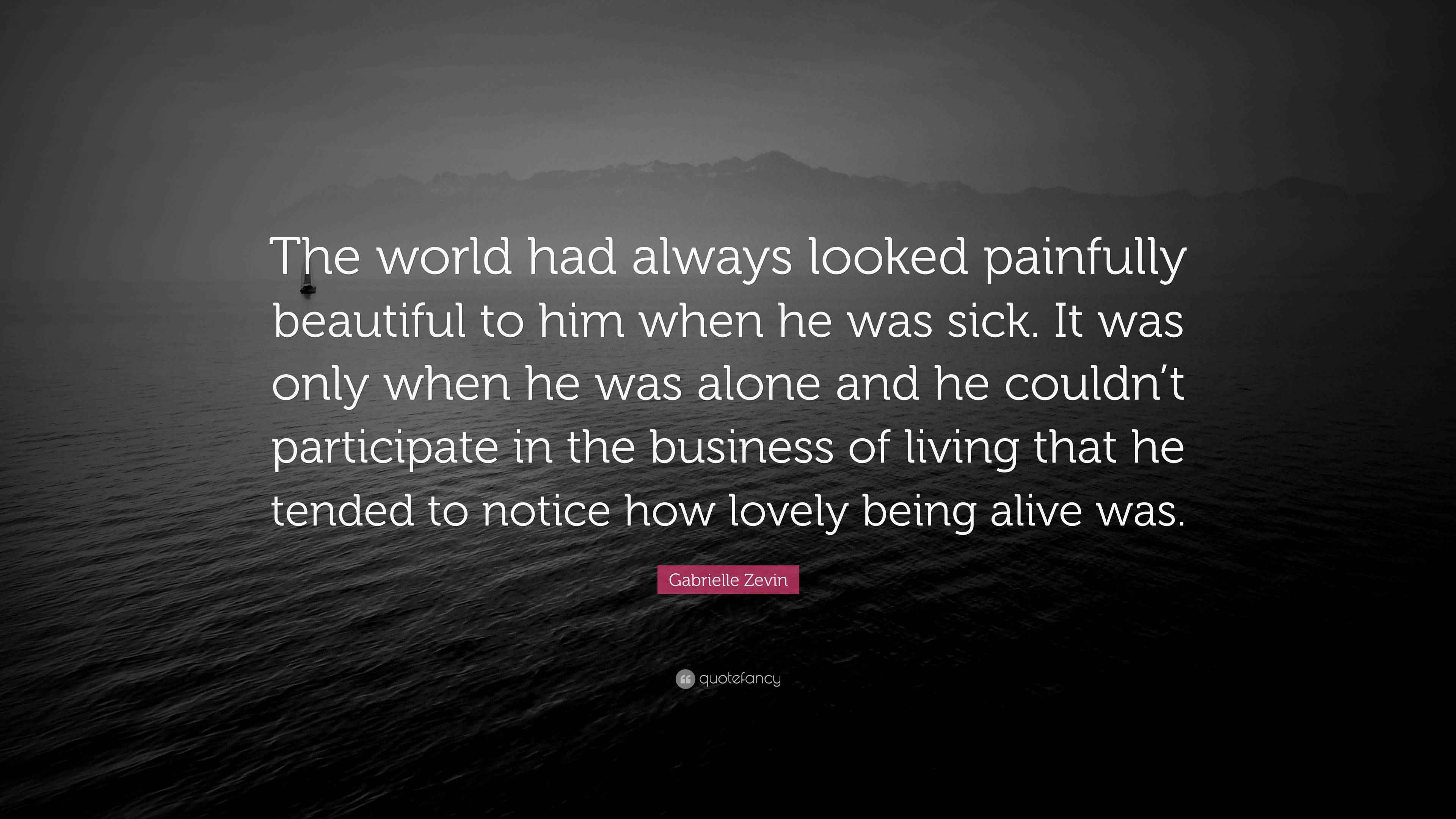 Gabrielle Zevin Quote: “The world had always looked painfully beautiful ...