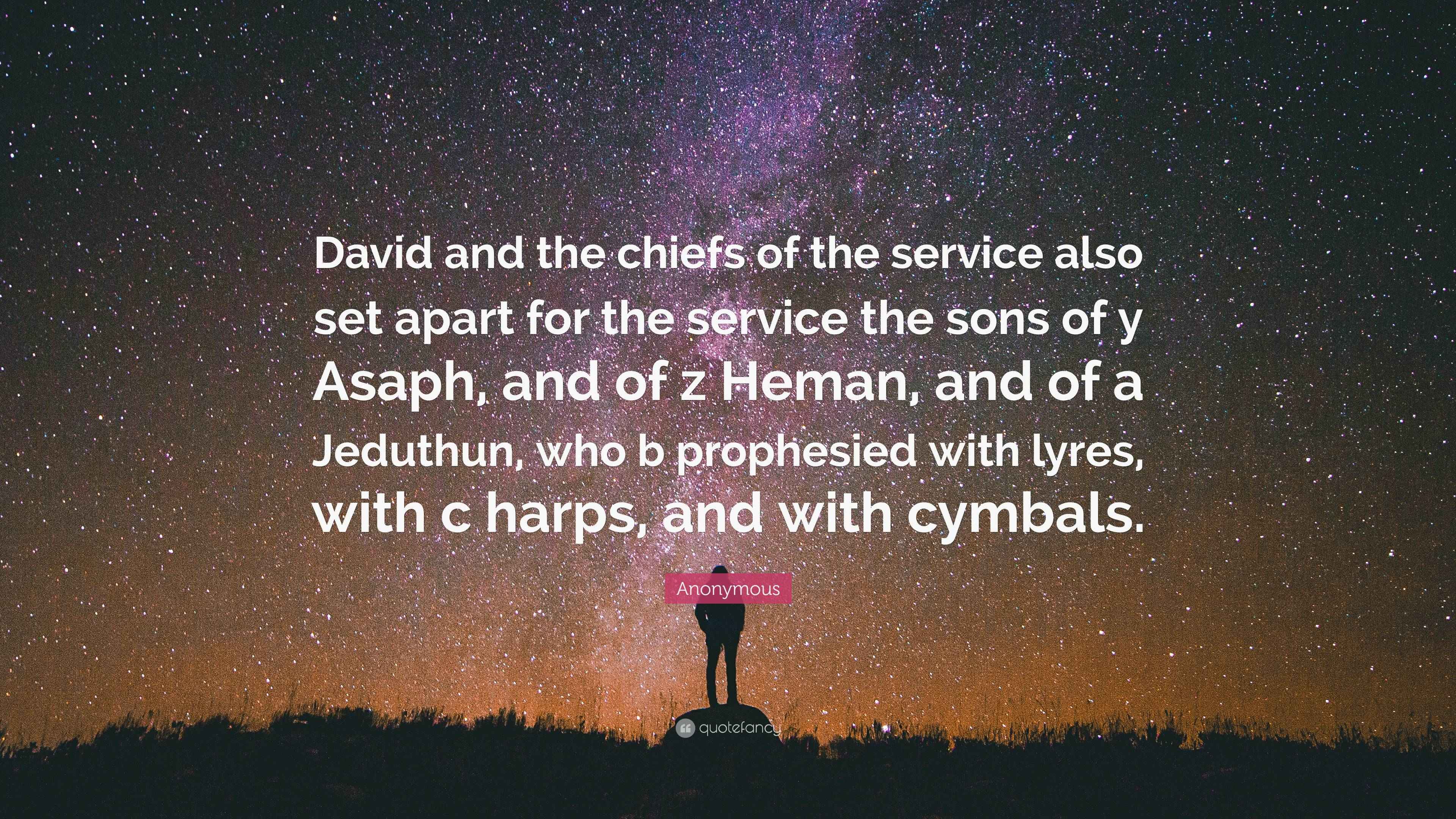 Anonymous Quote: “David and the chiefs of the service also set apart ...