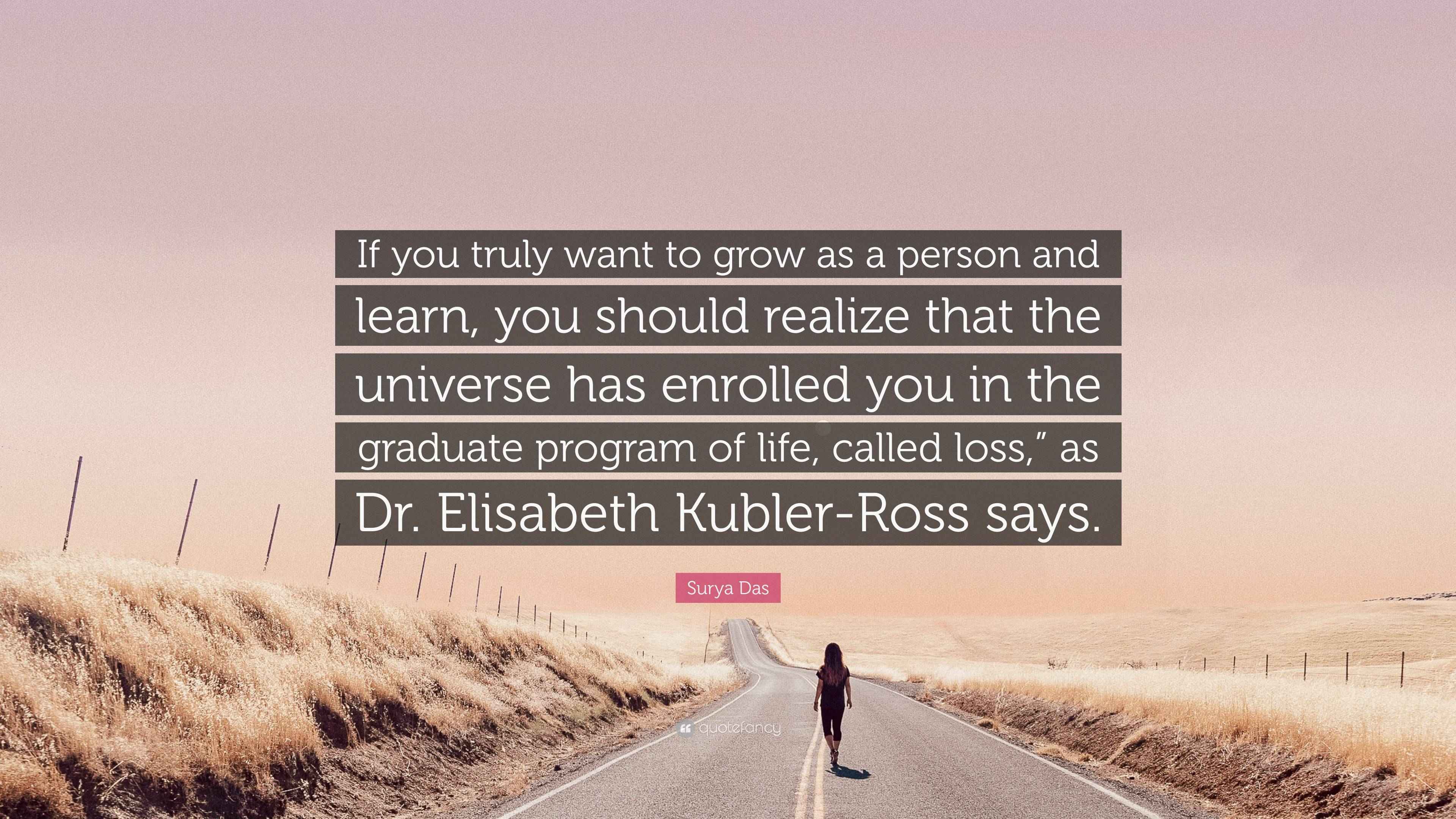 Surya Das Quote: “If you truly want to grow as a person and learn, you ...