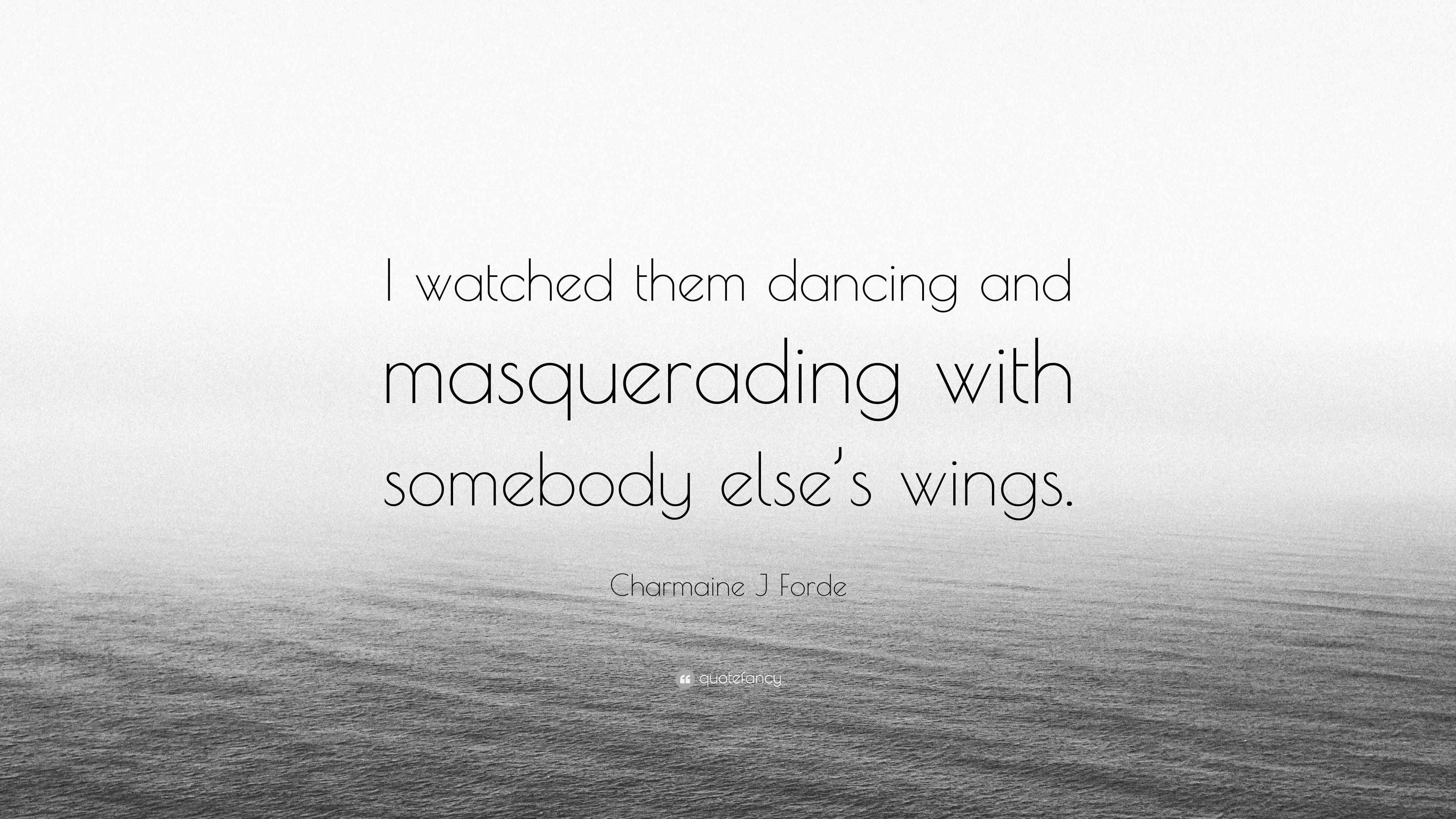 Charmaine J Forde Quote: “I watched them dancing and masquerading with ...