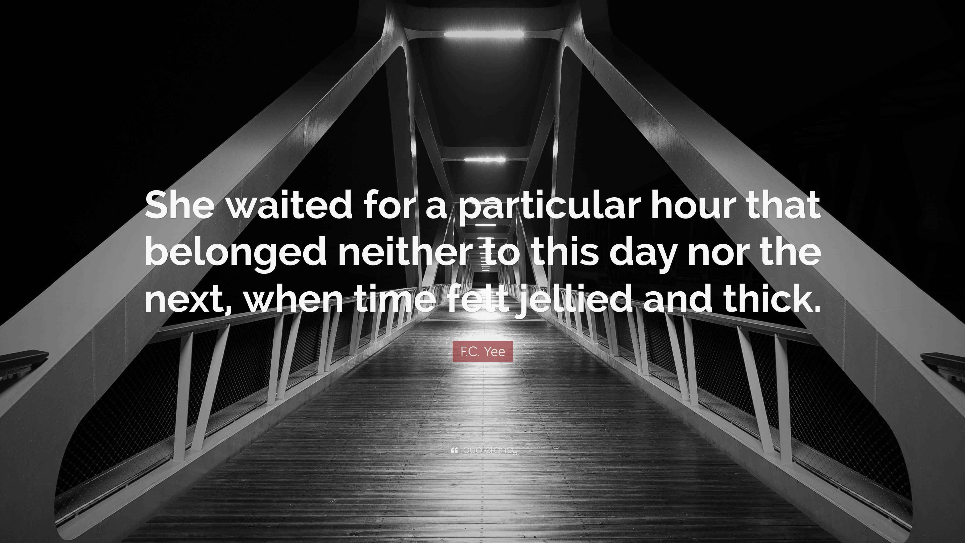 F.C. Yee Quote: “She waited for a particular hour that belonged neither ...