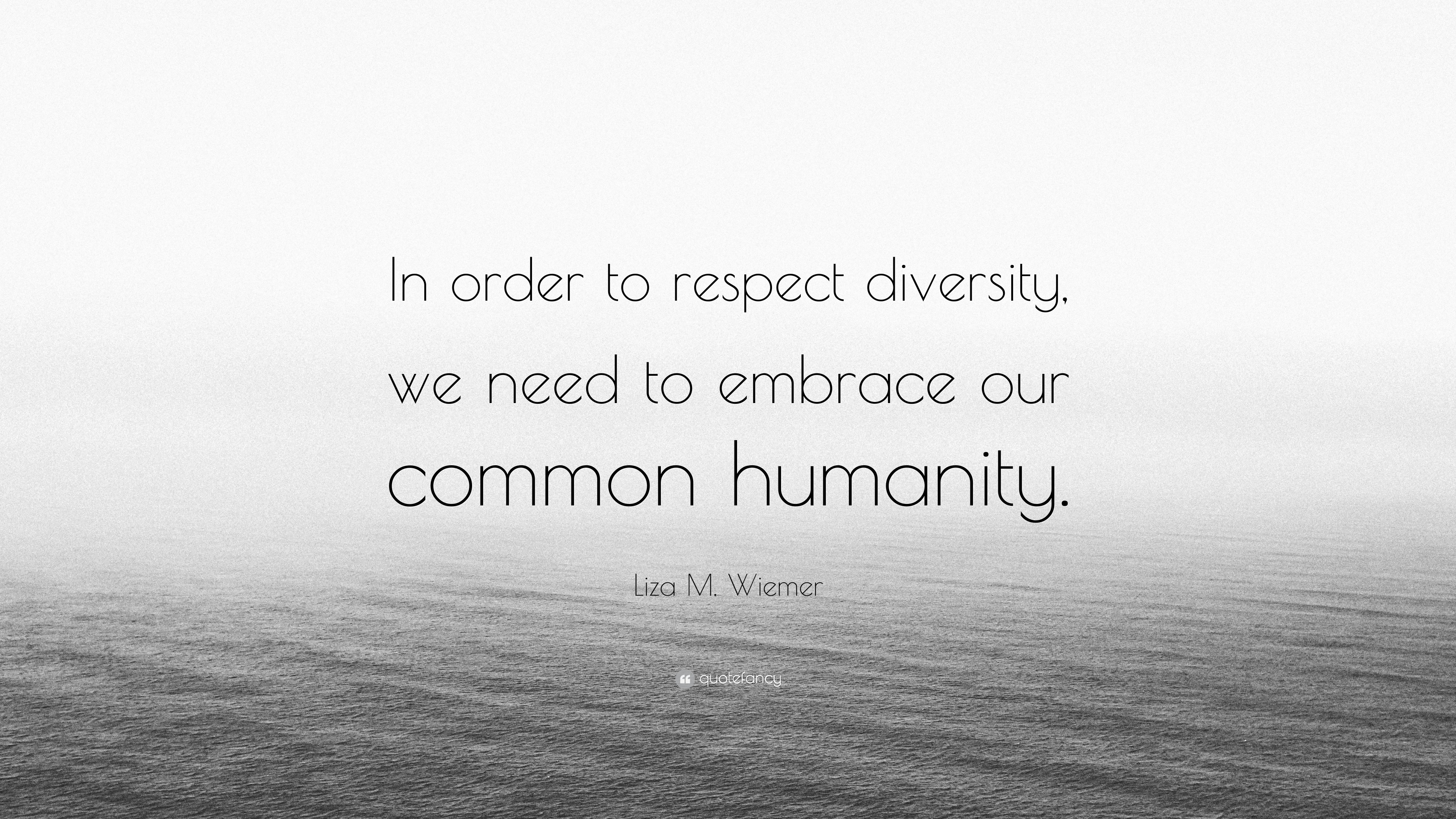 Liza M. Wiemer Quote: “In order to respect diversity, we need to ...