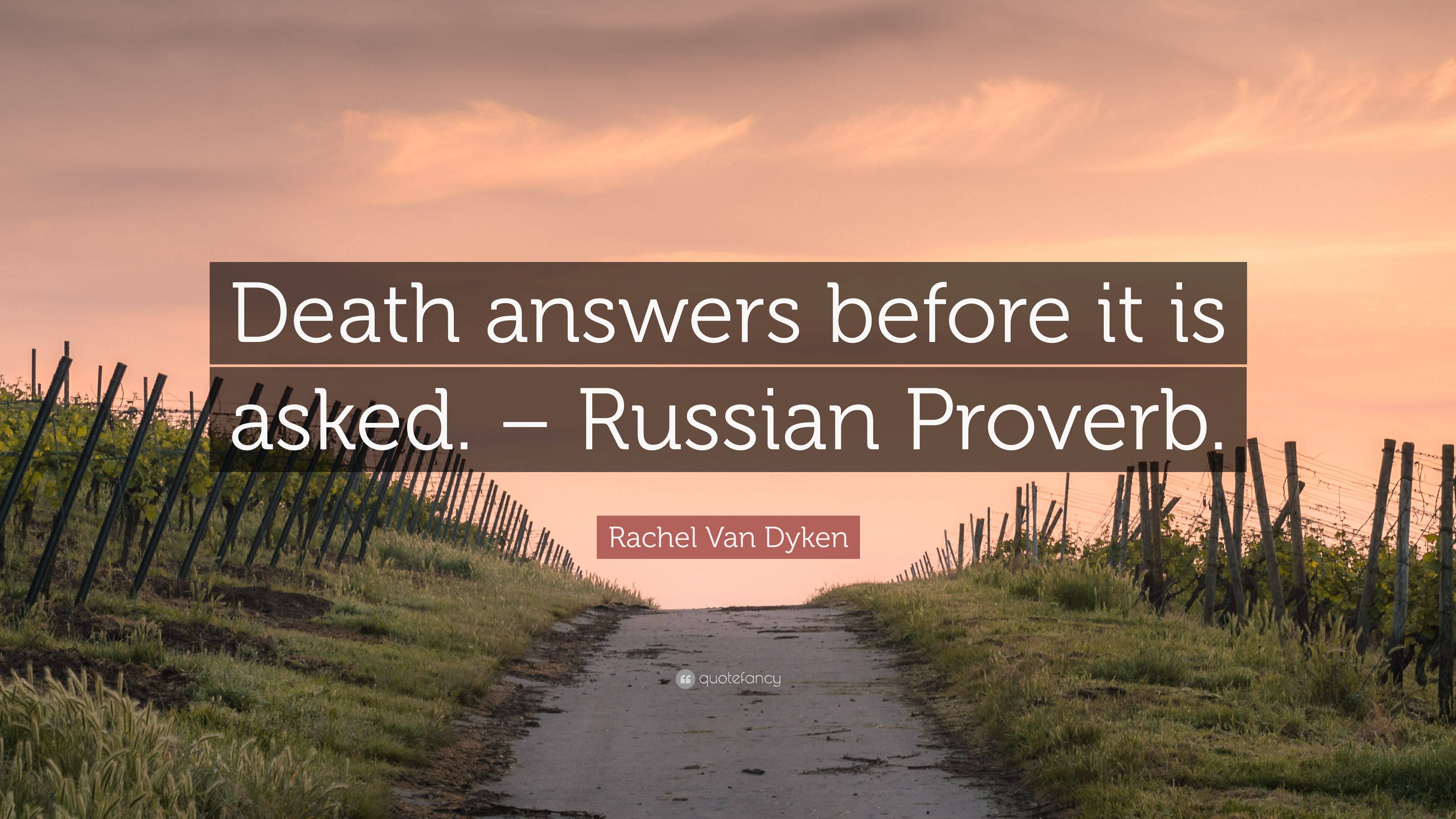 Rachel Van Dyken Quote: “Death answers before it is asked. – Russian ...