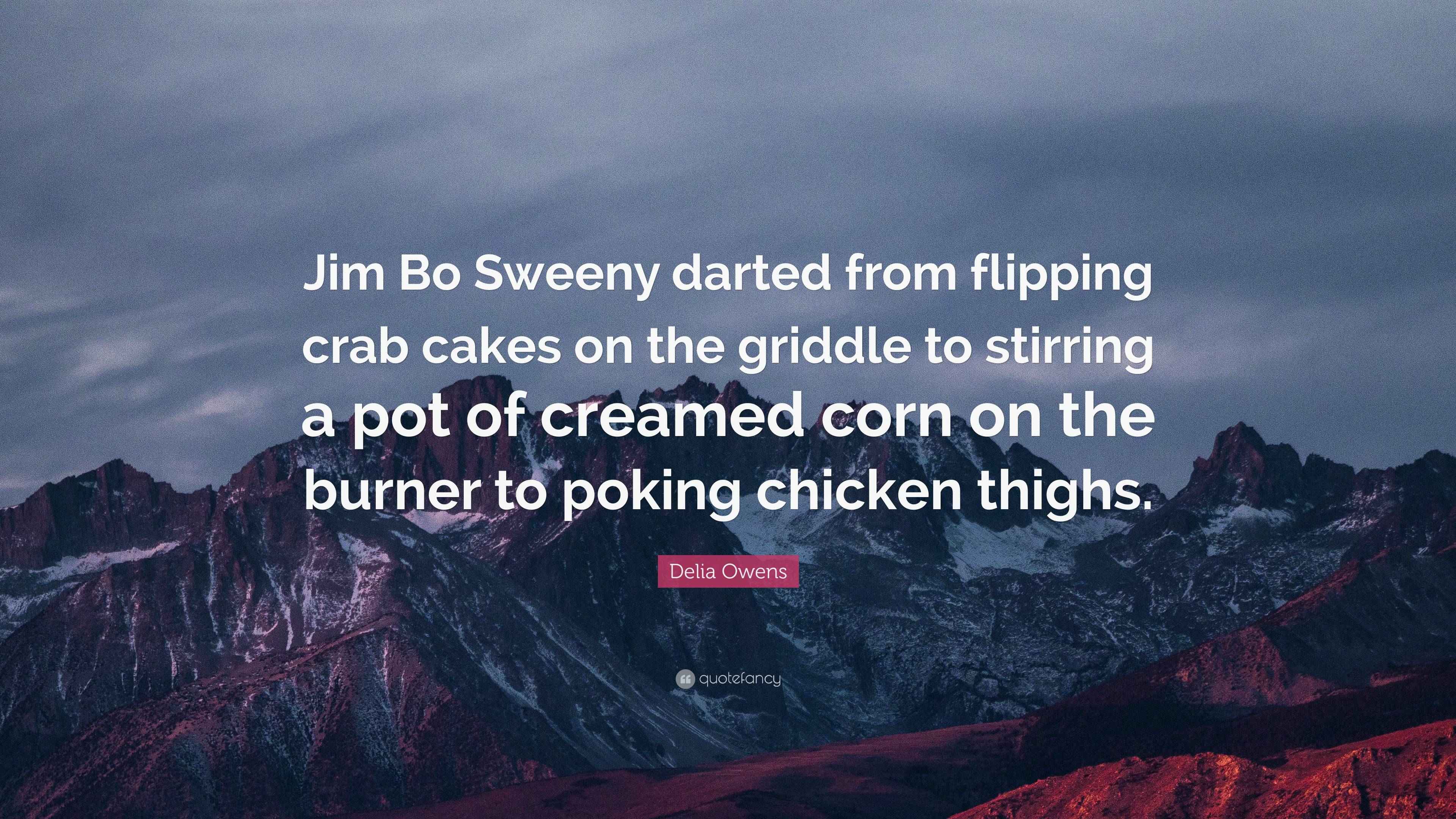 Delia Owens Quote: “Jim Bo Sweeny darted from flipping crab cakes on ...