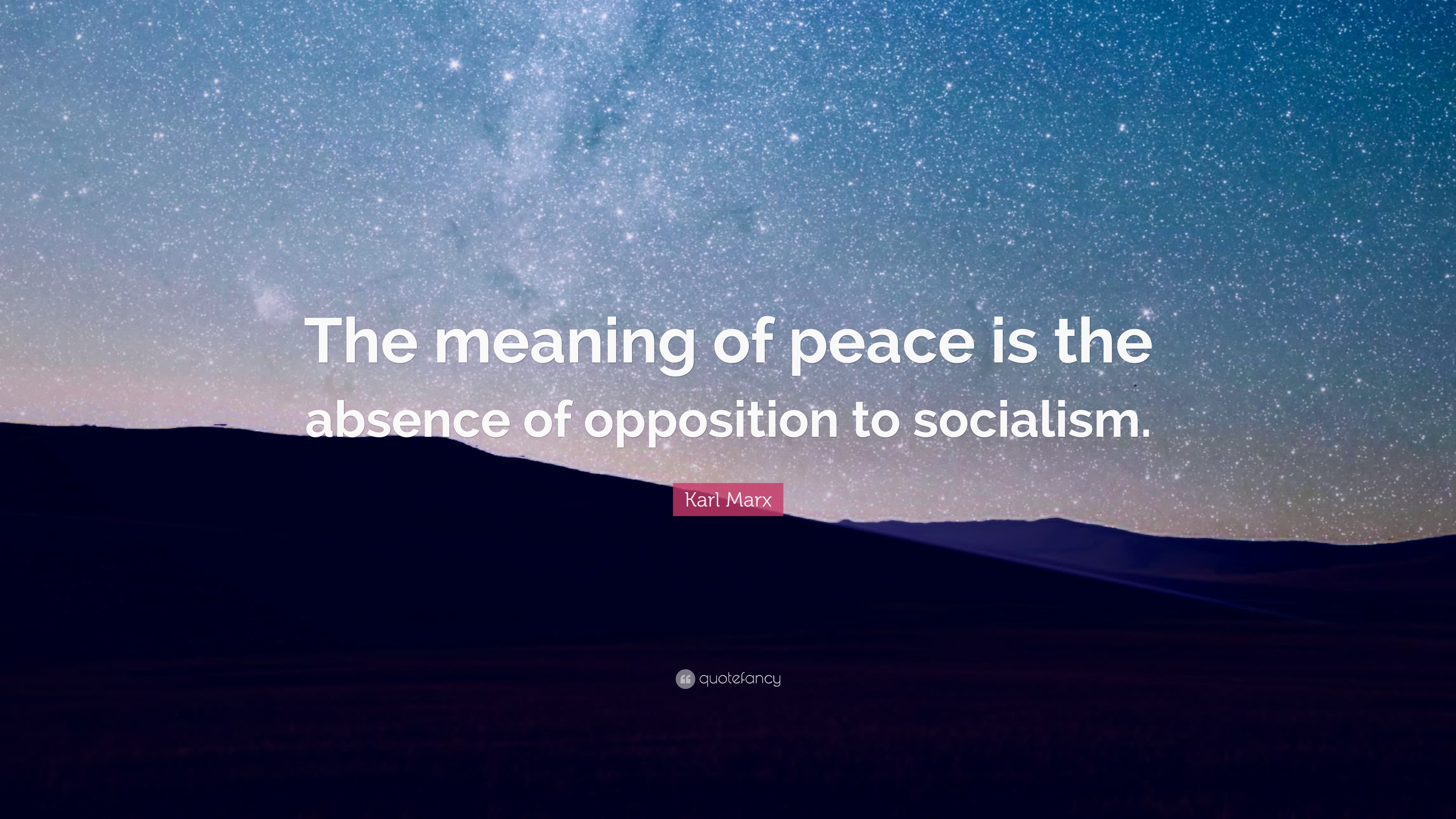 Karl Marx Quote: “The meaning of peace is the absence of opposition to ...