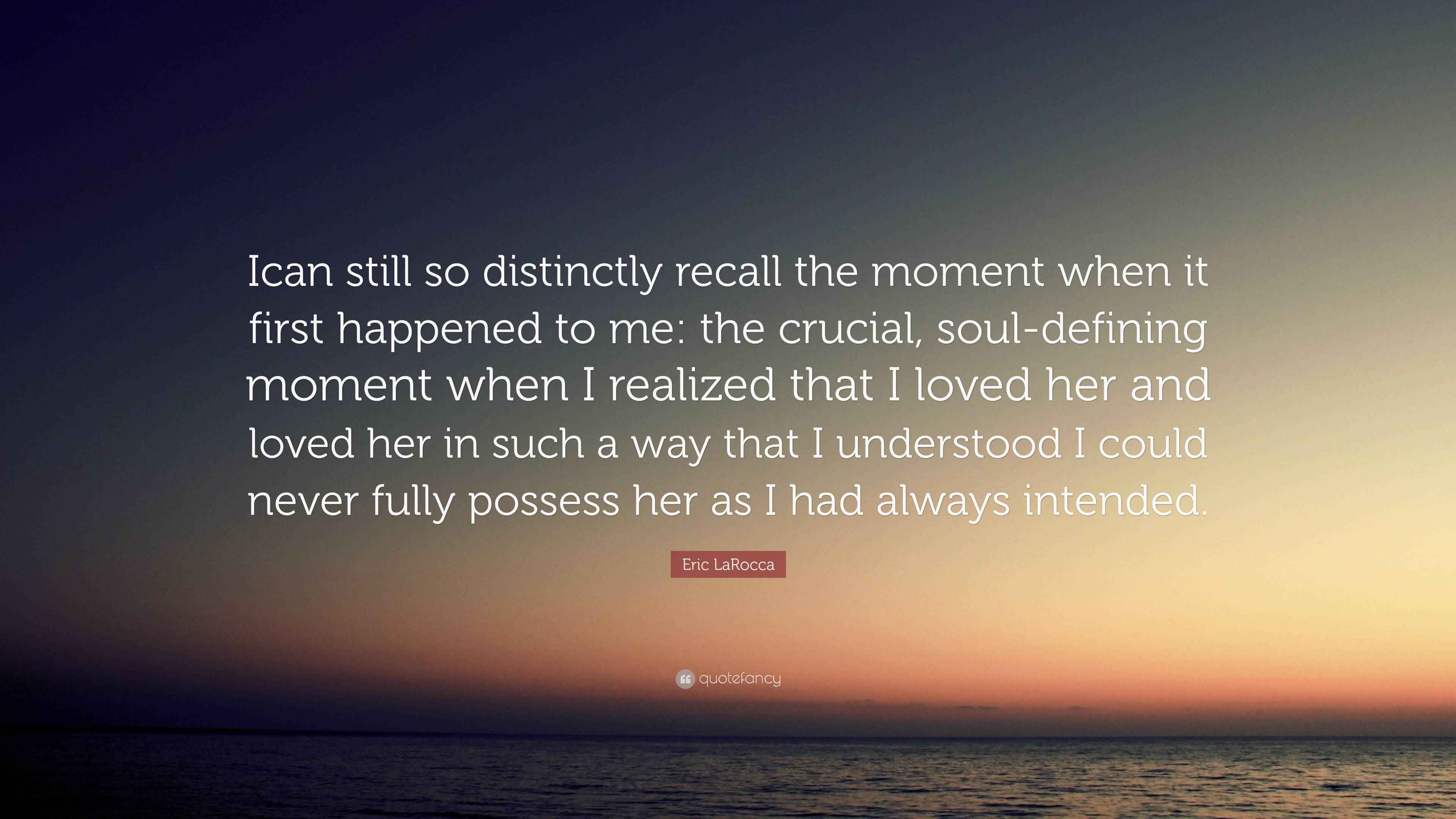 Eric LaRocca Quote: “Ican still so distinctly recall the moment when it ...