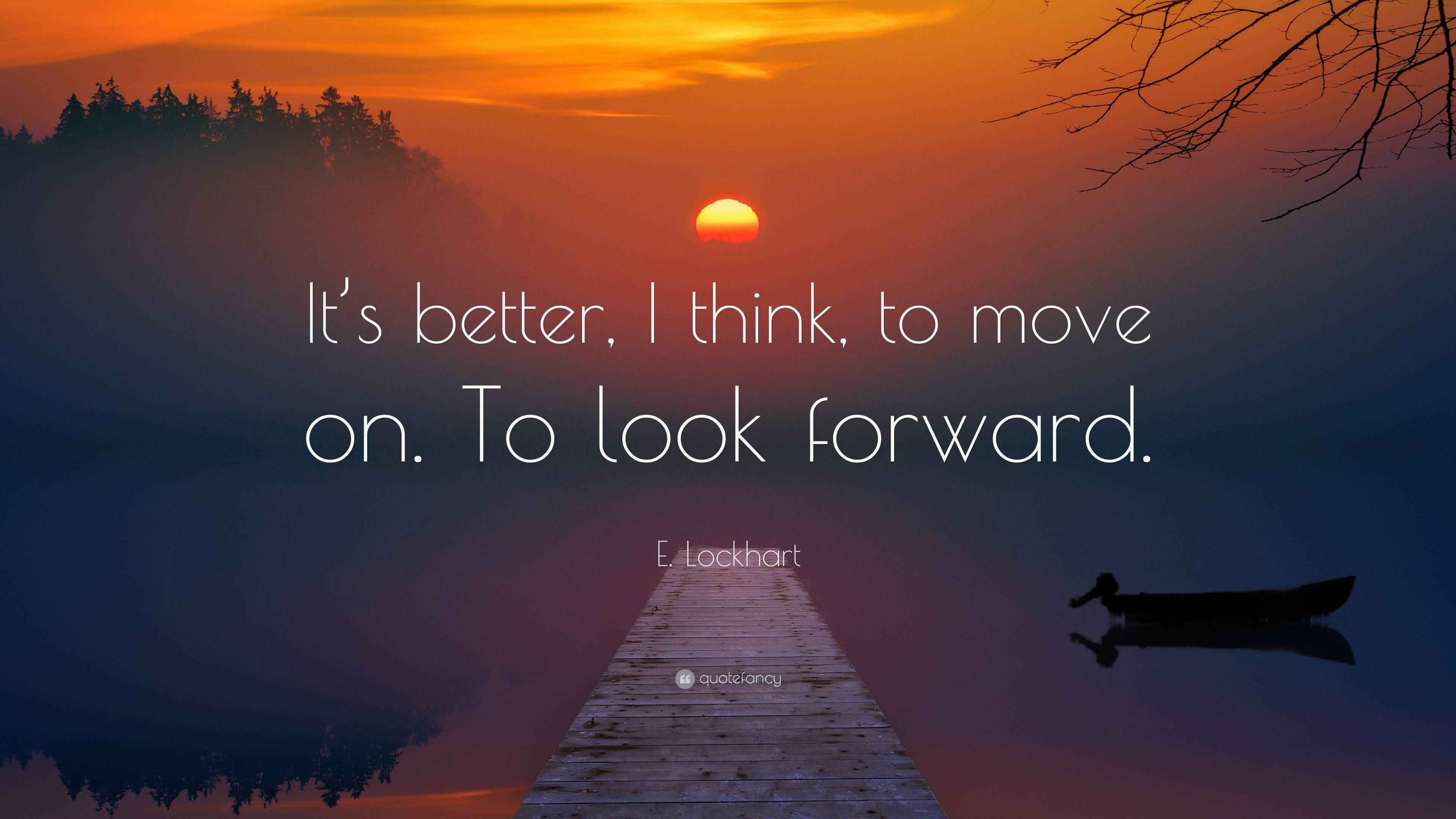 E. Lockhart Quote: “It’s better, I think, to move on. To look forward.”
