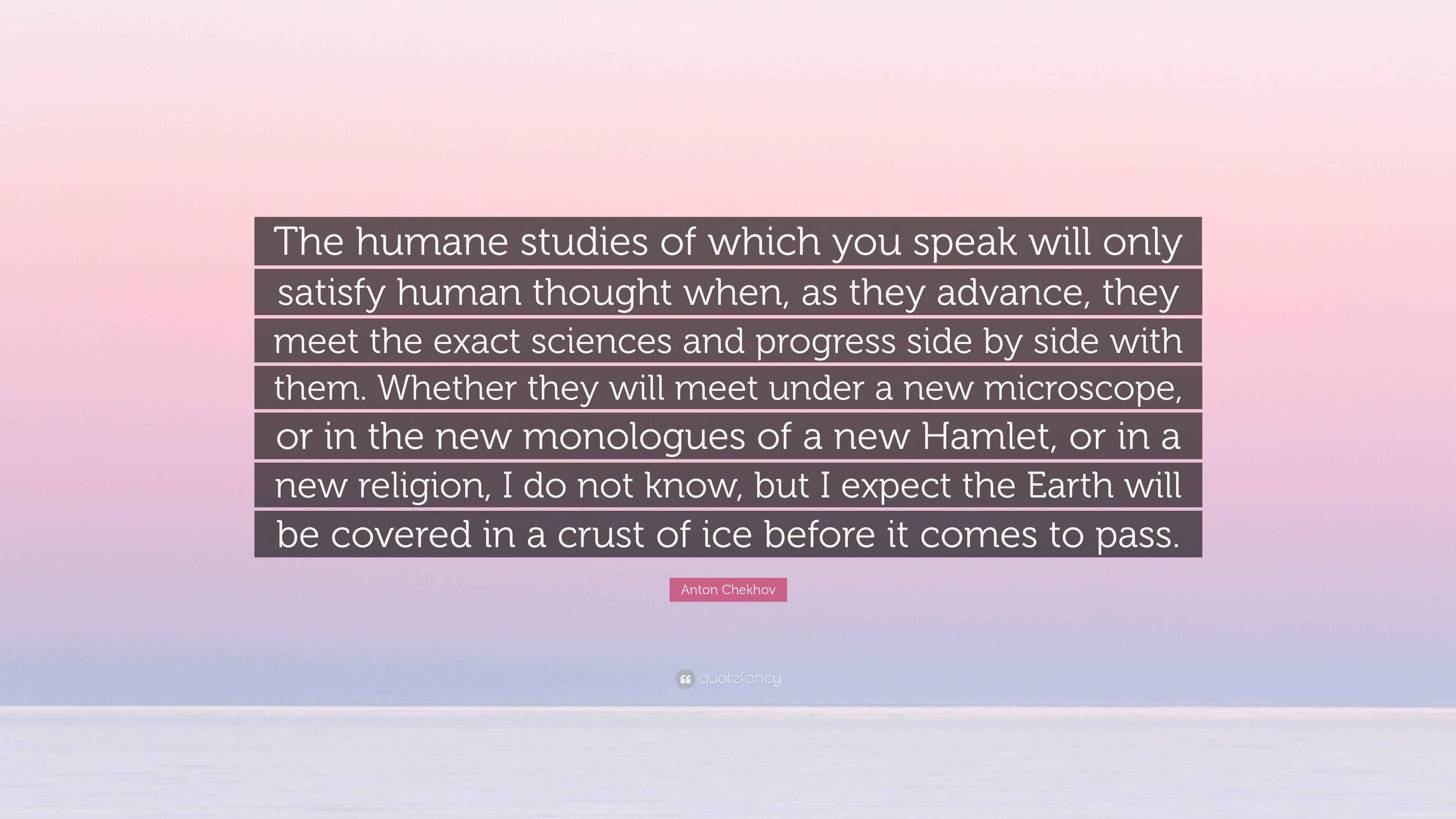 Anton Chekhov Quote: “The humane studies of which you speak will only ...