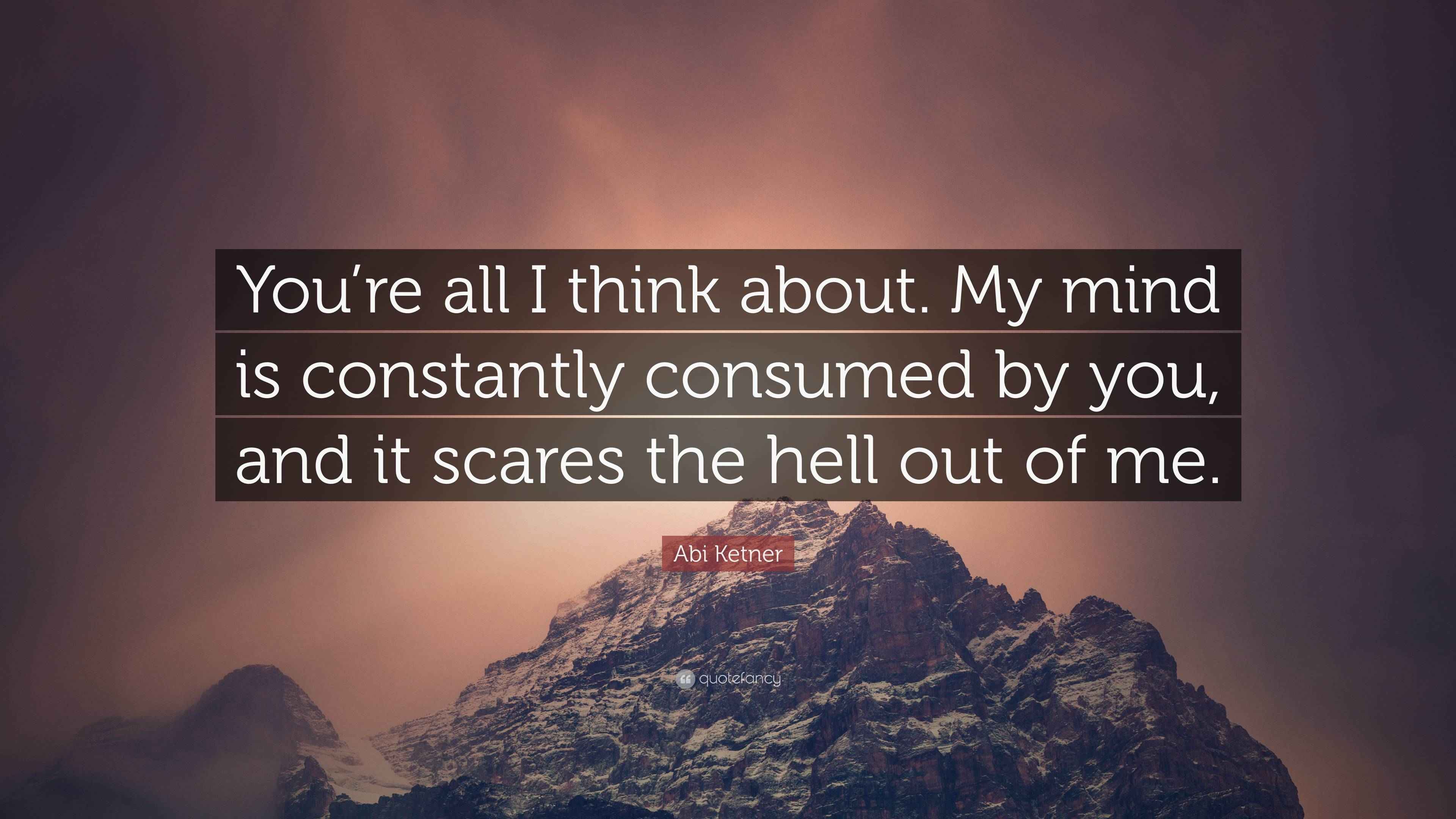 Abi Ketner Quote: “You’re all I think about. My mind is constantly ...