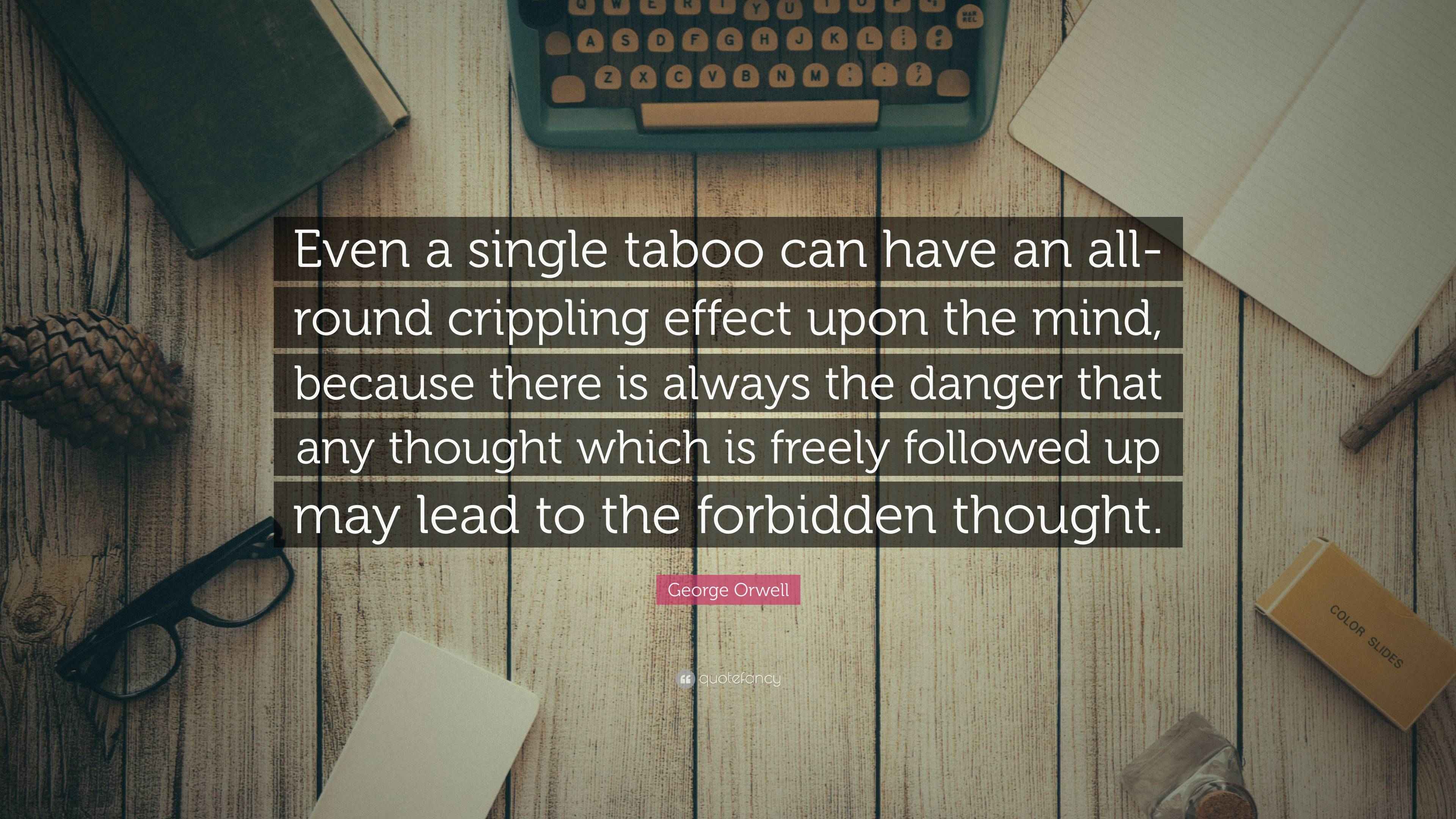 George Orwell Quote: “Even a single taboo can have an all-round ...