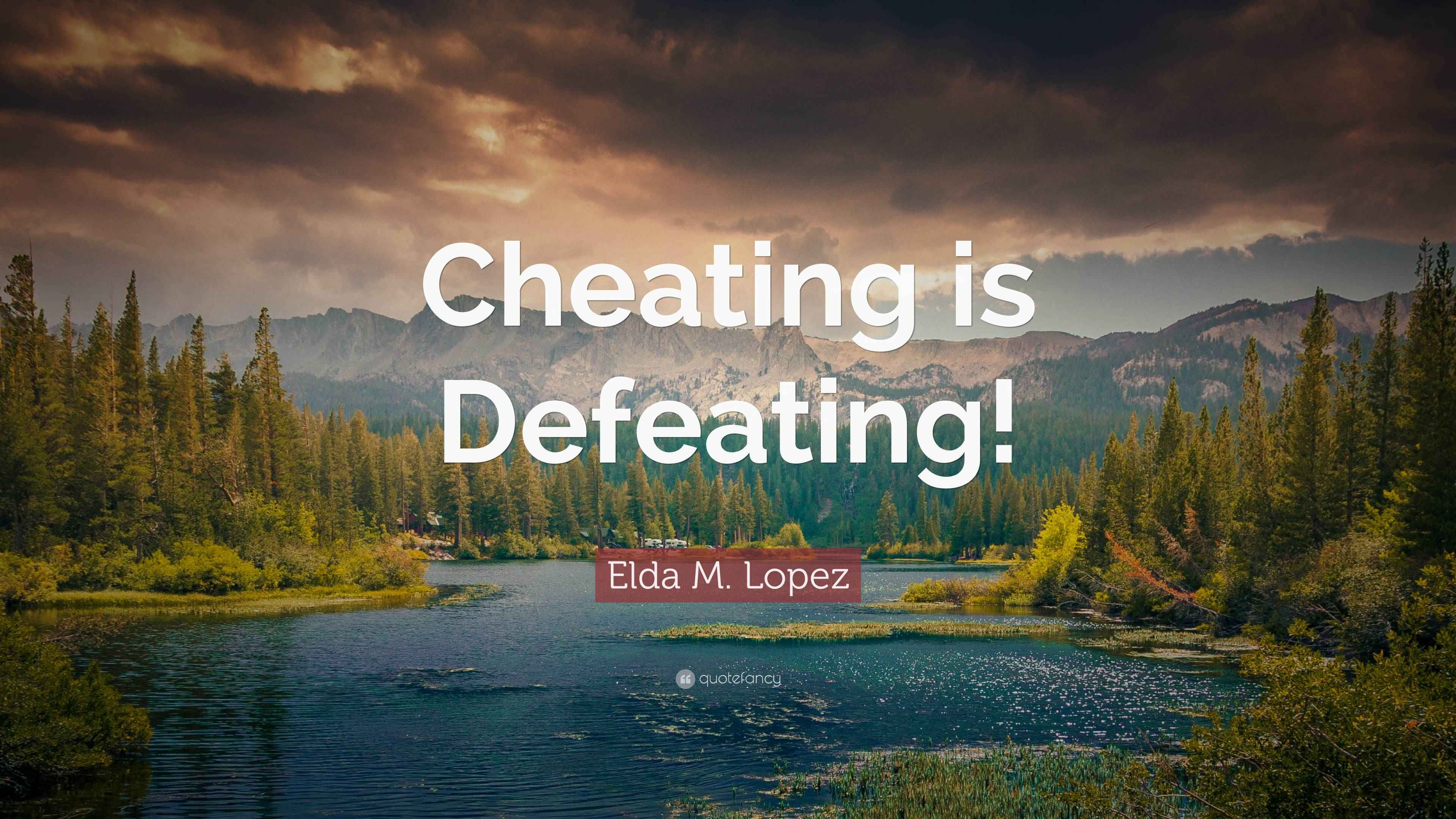 Elda M. Lopez Quote: “Cheating is Defeating!”