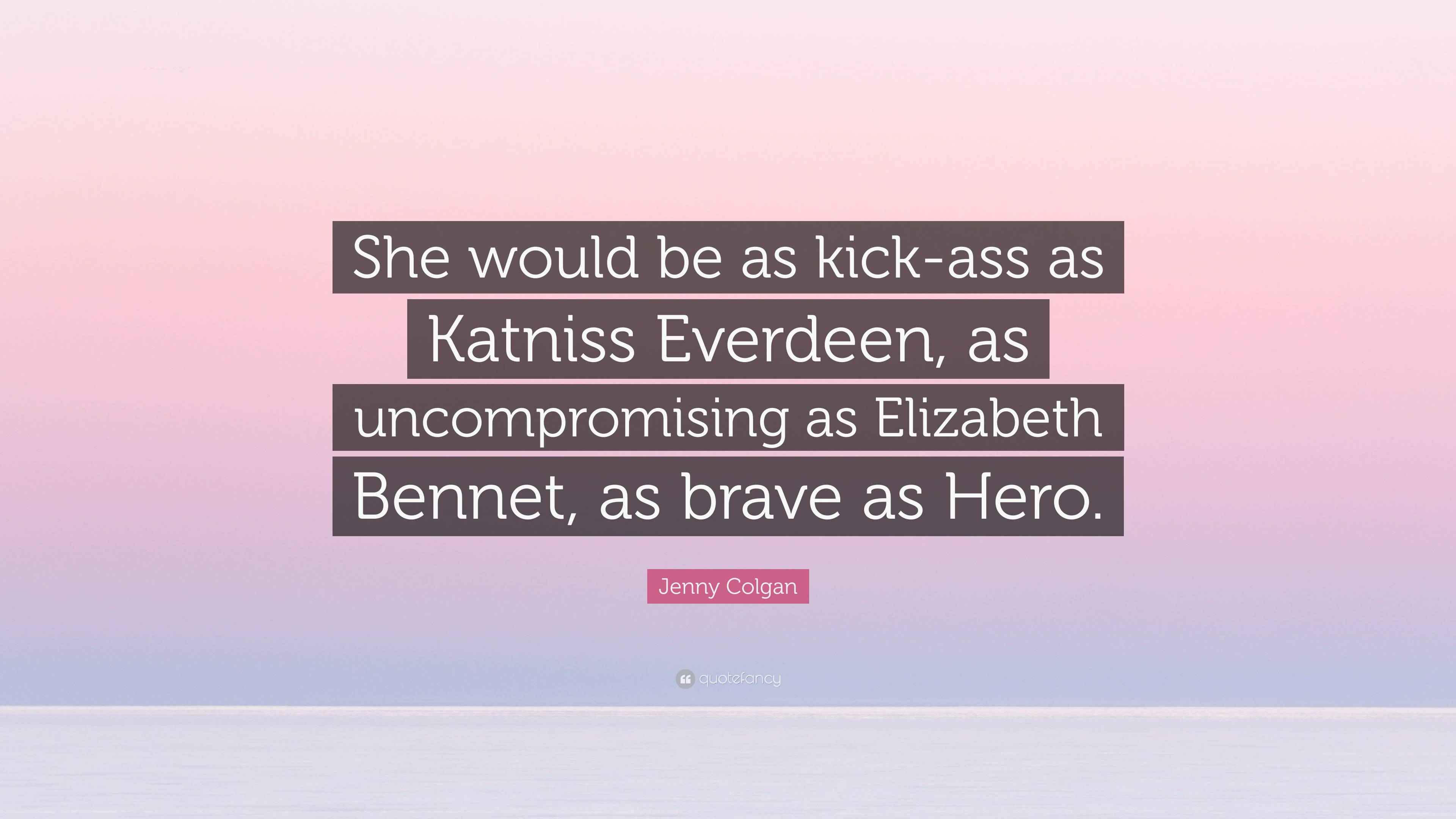 Jenny Colgan Quote: “She would be as kick-ass as Katniss Everdeen, as ...