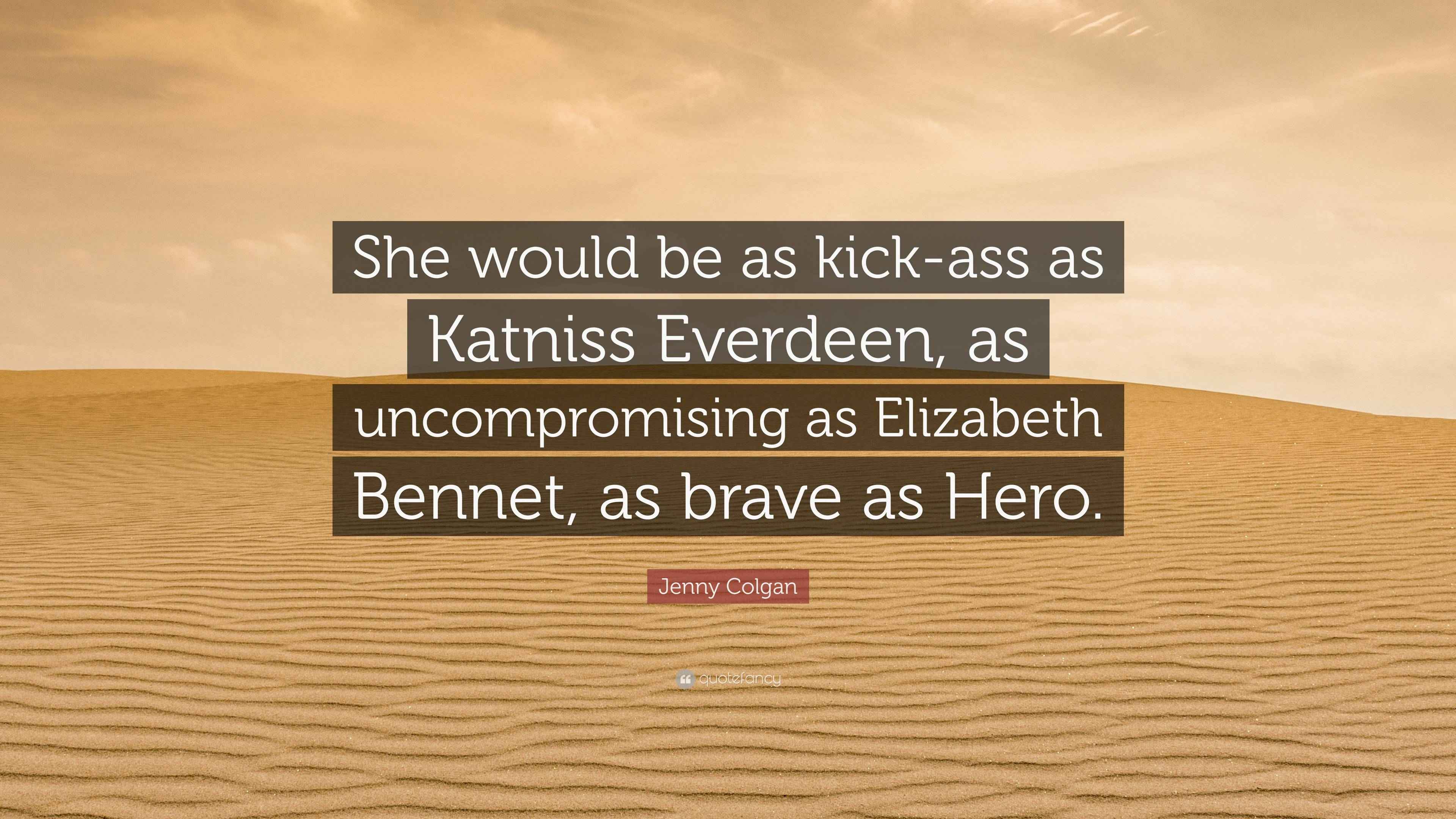 Jenny Colgan Quote: “She would be as kick-ass as Katniss Everdeen, as ...