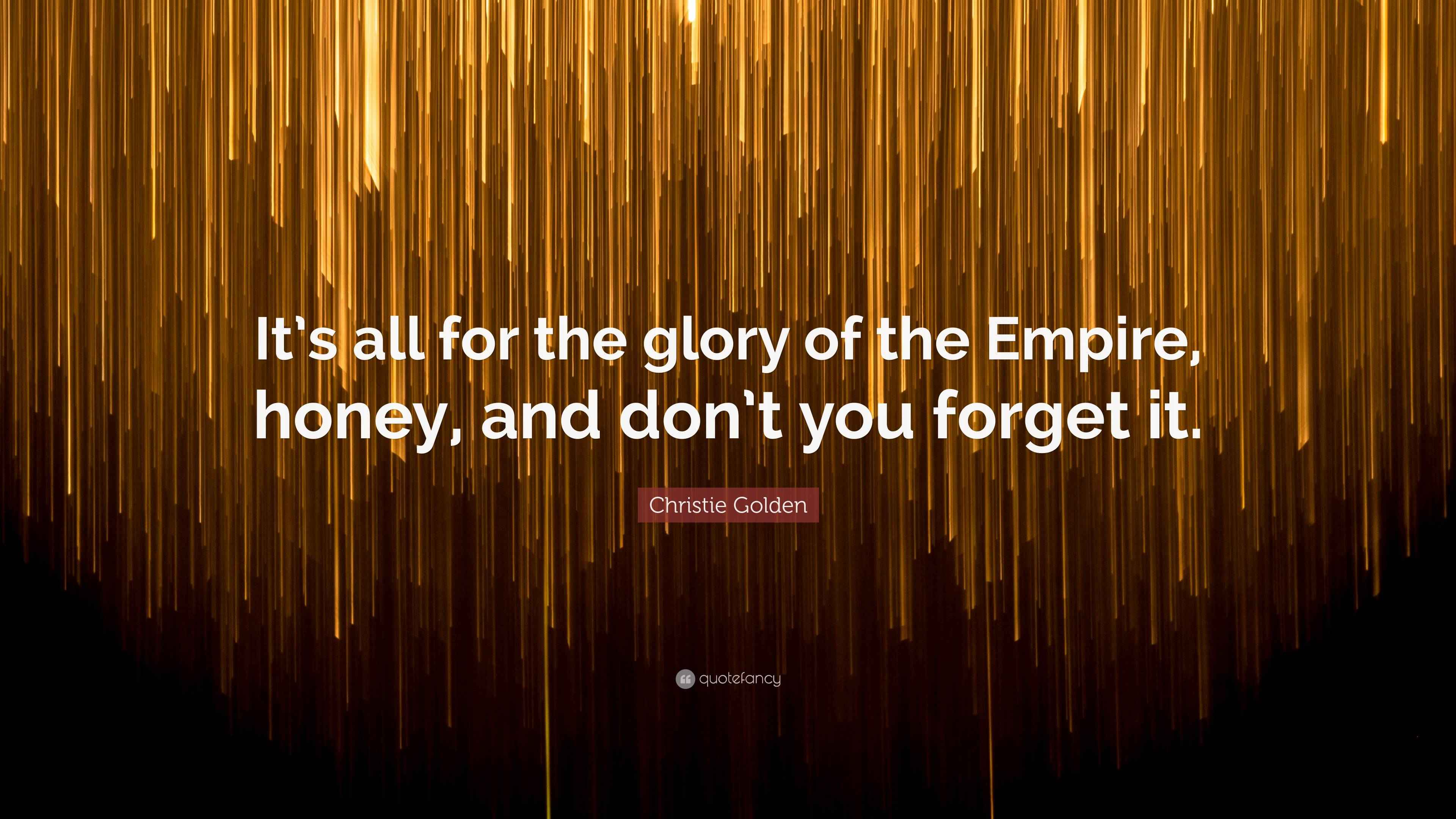 Christie Golden Quote: “It’s all for the glory of the Empire, honey ...