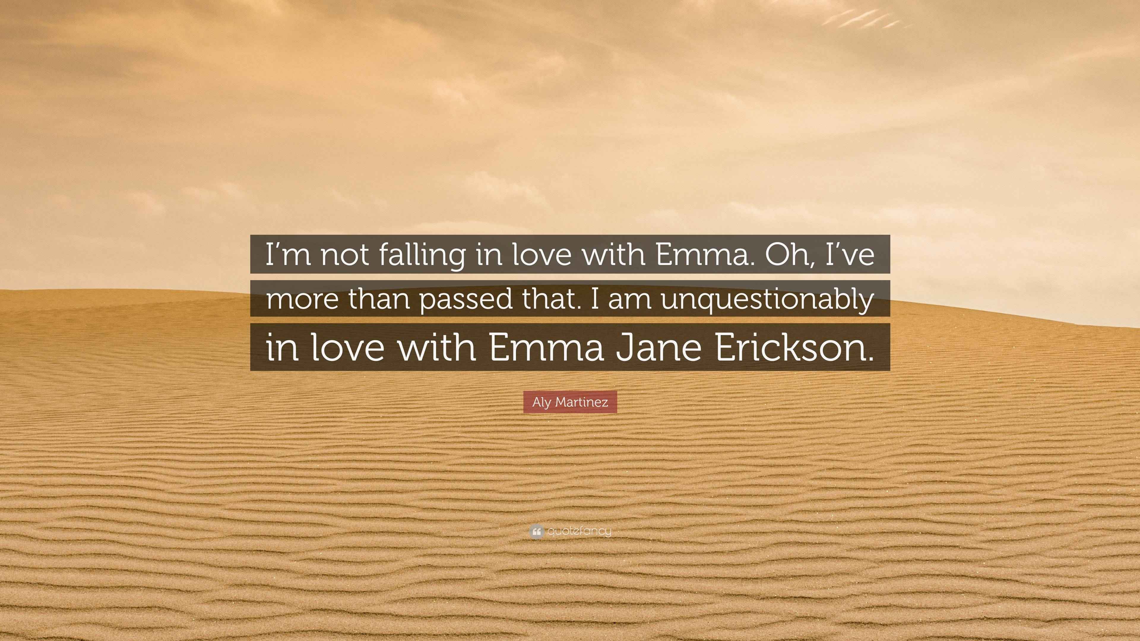Aly Martinez Quote: “I’m not falling in love with Emma. Oh, I’ve more ...