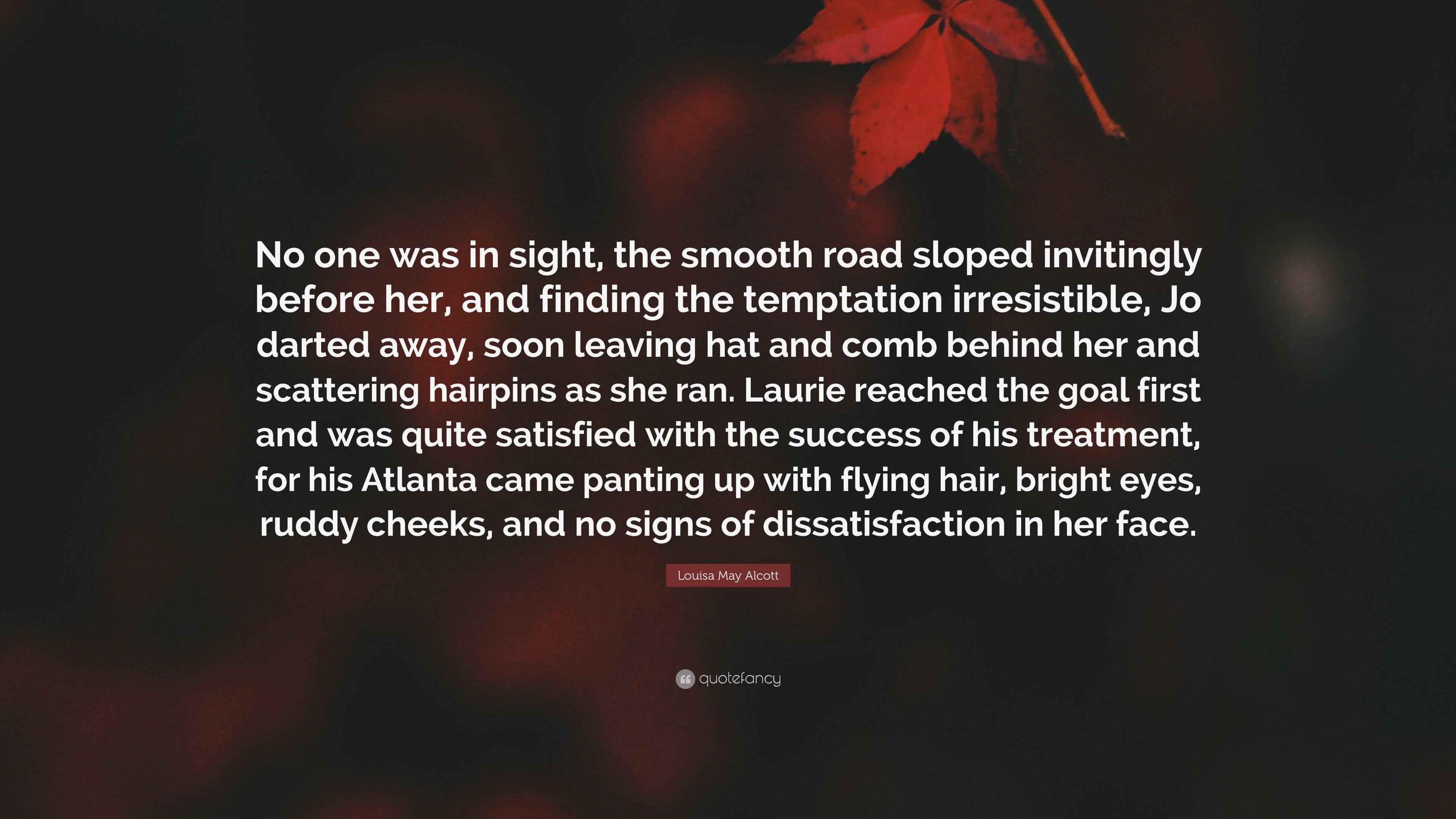 Louisa May Alcott Quote: “No one was in sight, the smooth road sloped ...