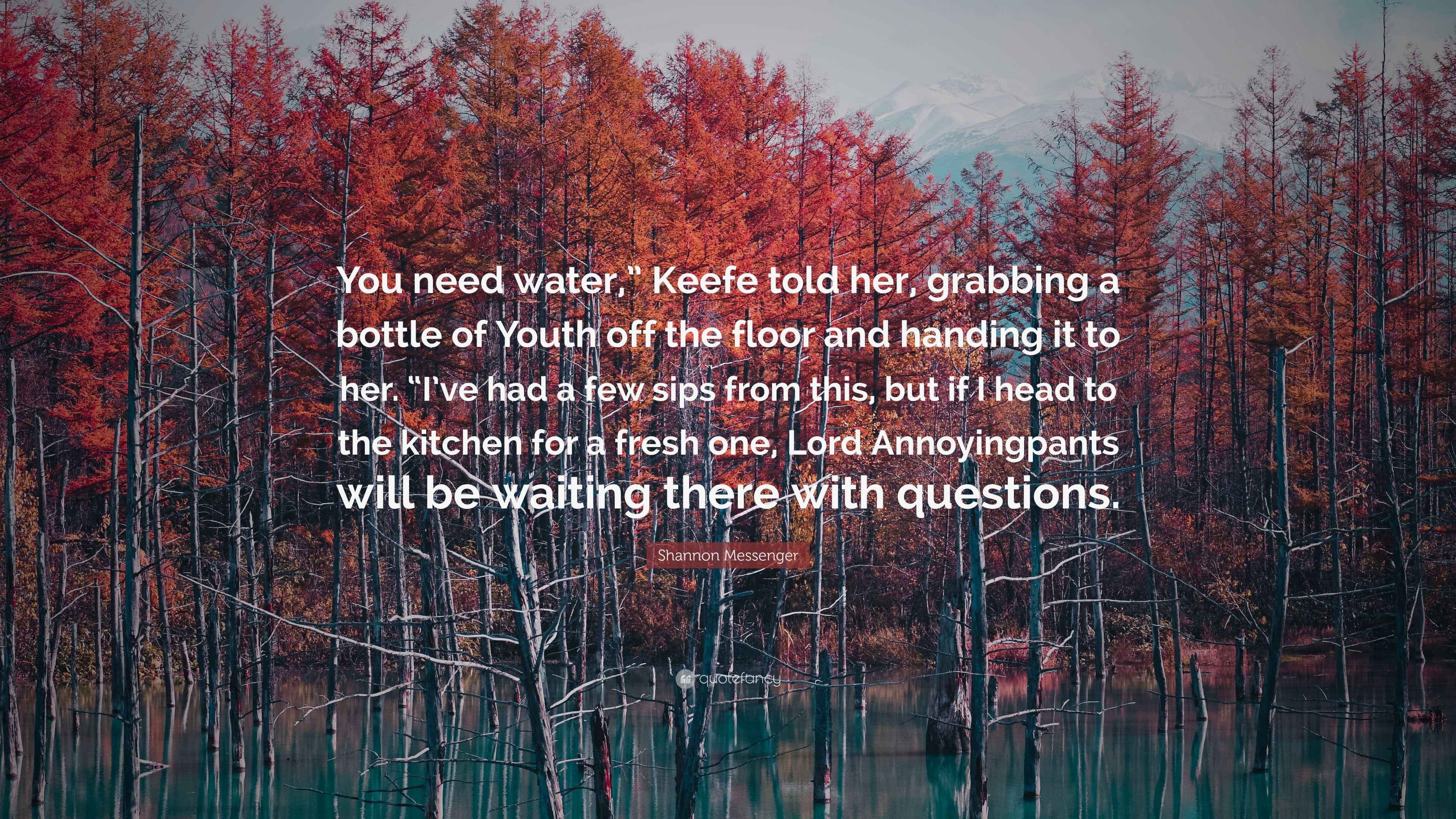 Shannon Messenger Quote: “You need water,” Keefe told her, grabbing a ...