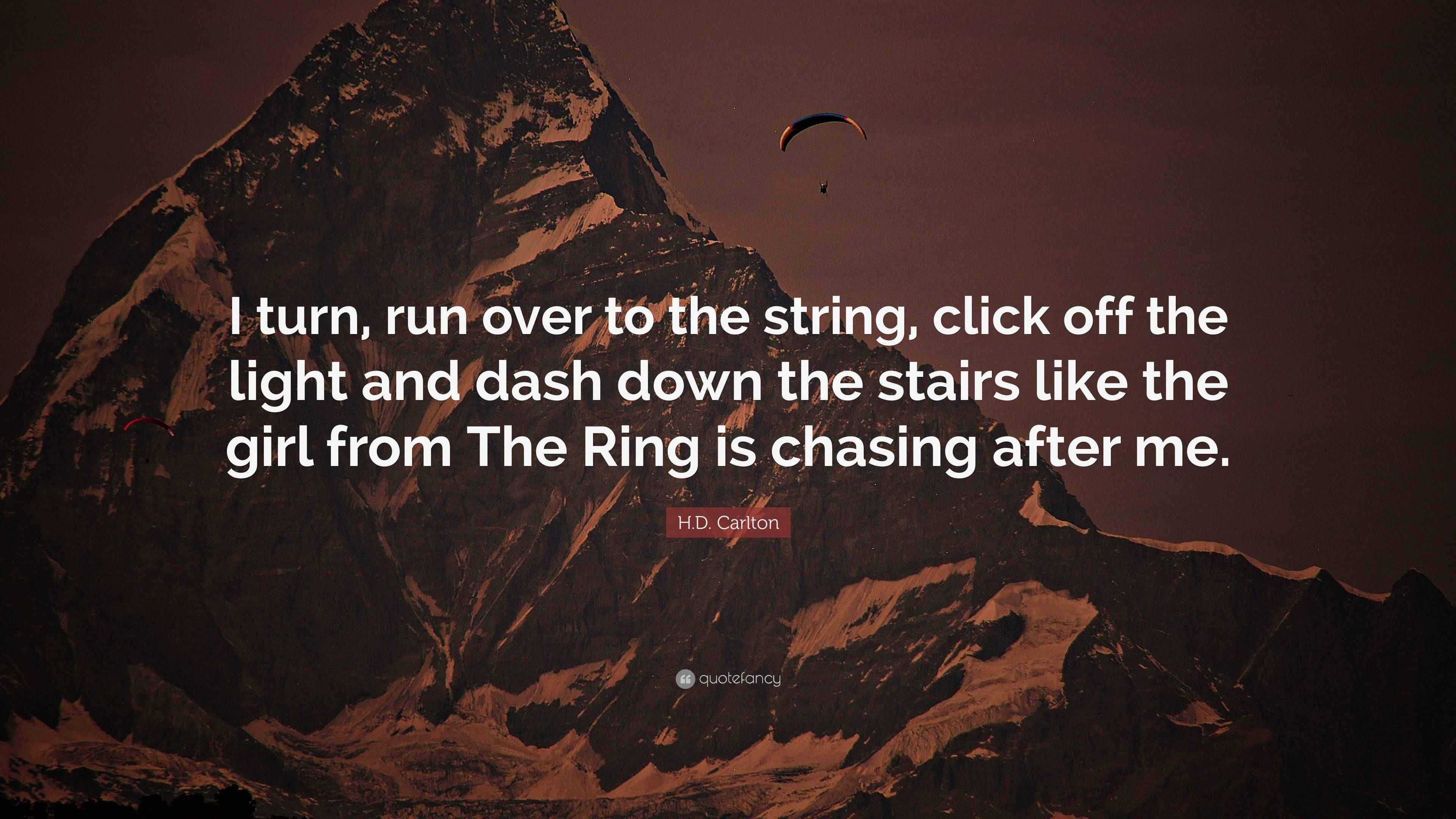 H.D. Carlton Quote: “I turn, run over to the string, click off the ...