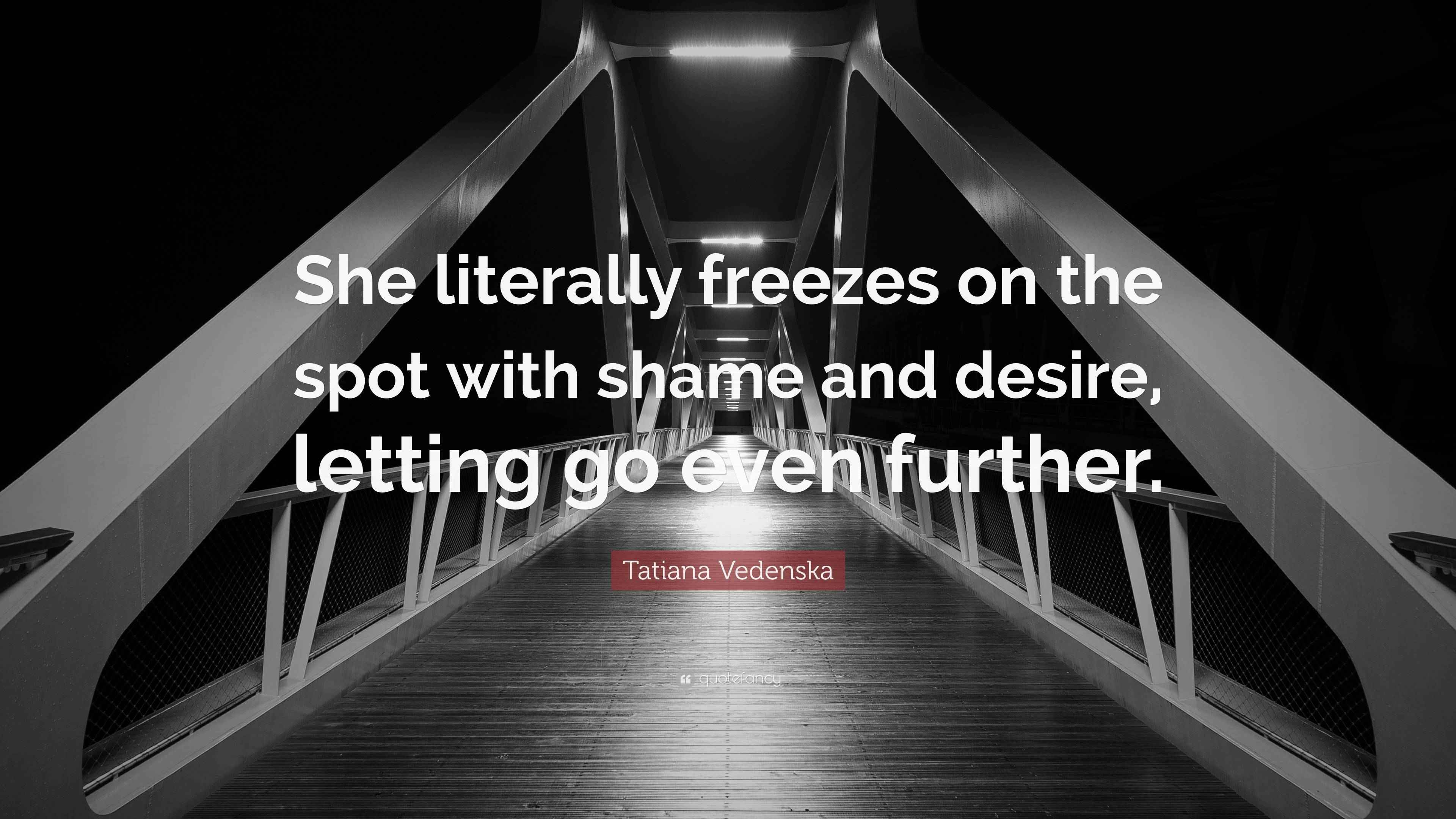 Tatiana Vedenska Quote: “She literally freezes on the spot with shame ...