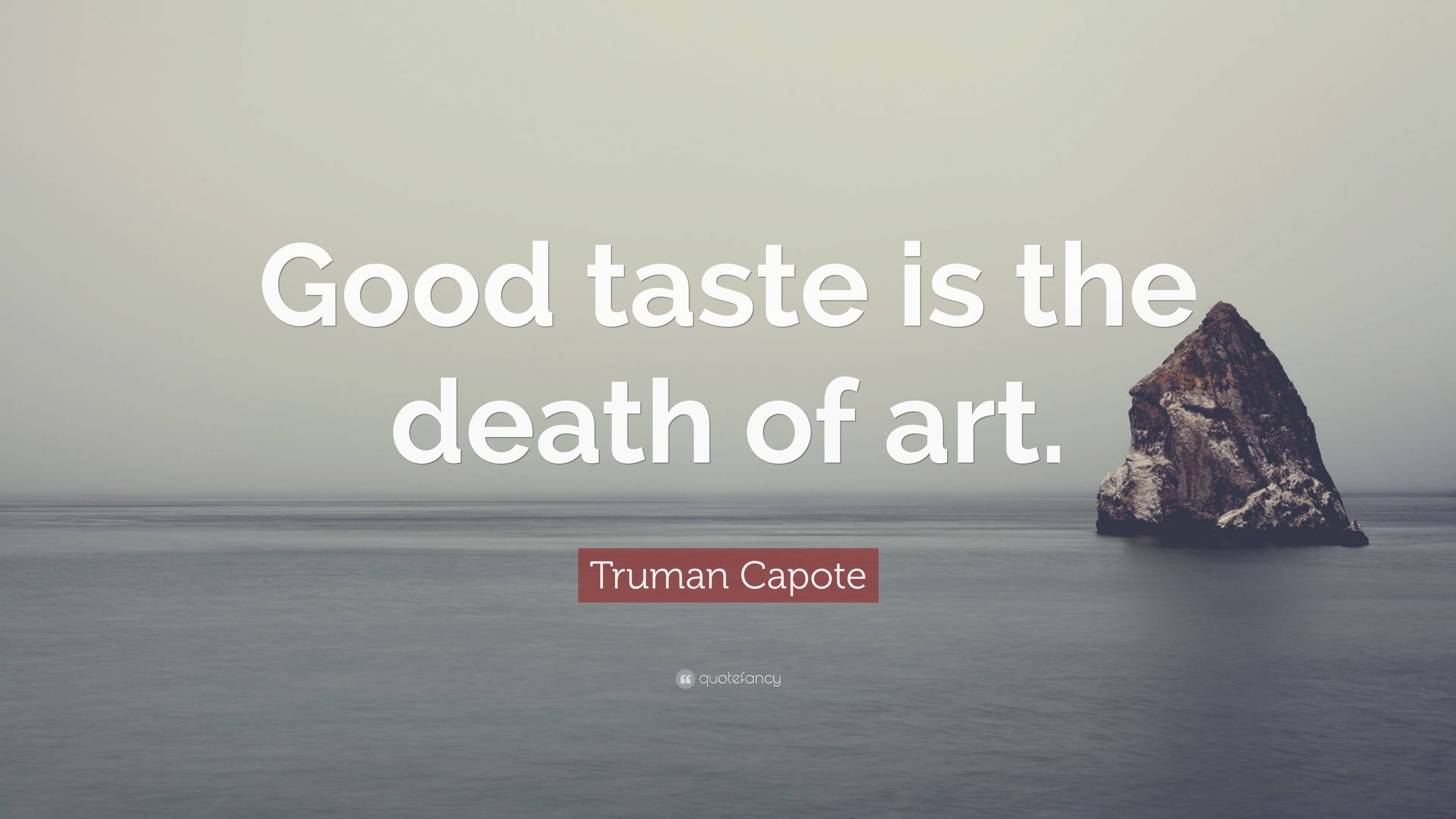 Truman Capote Quote Good Taste Is The Death Of Art