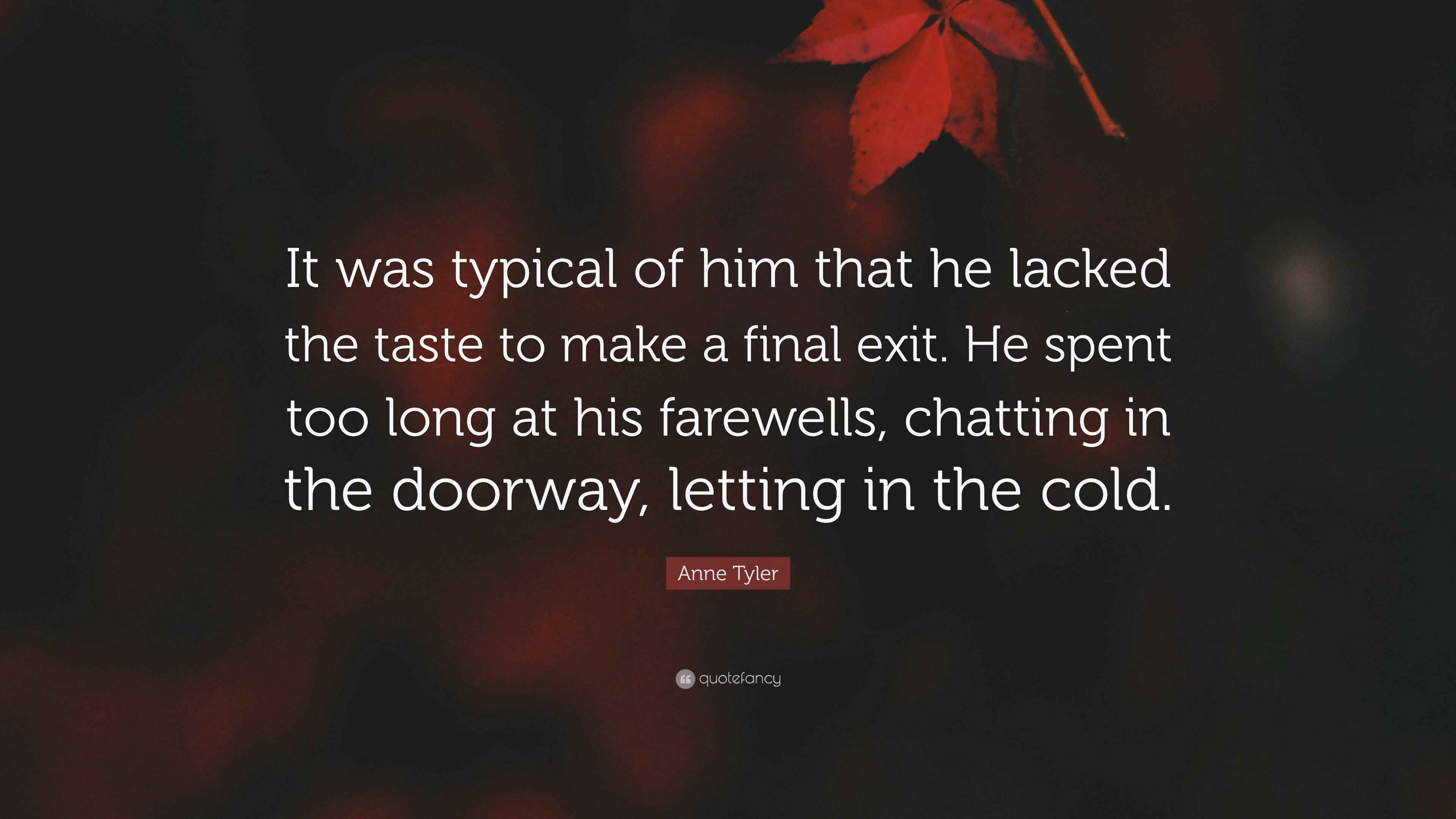 Anne Tyler Quote: “It was typical of him that he lacked the taste to ...